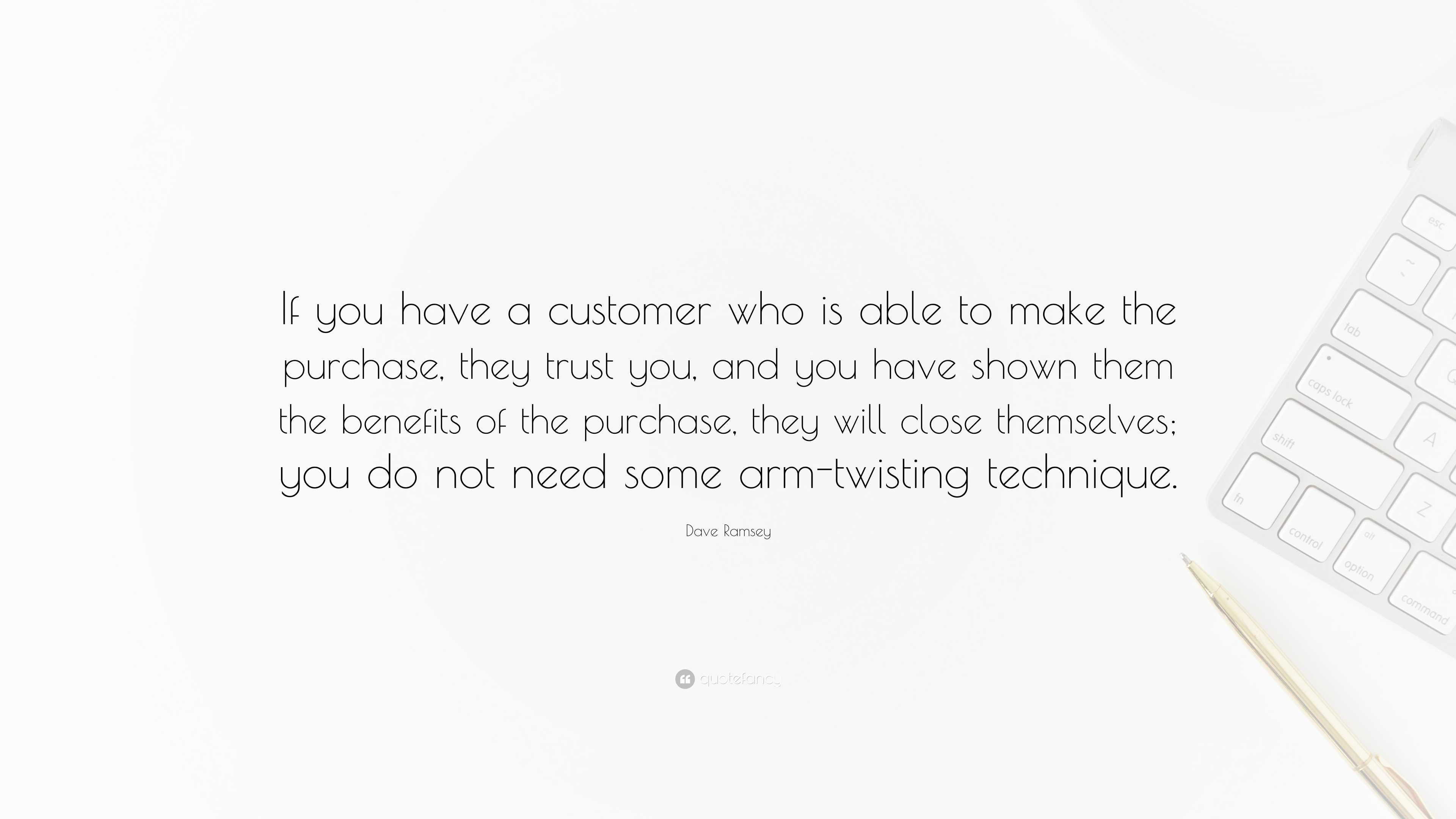 Dave Ramsey Quote: “If you have a customer who is able to make the ...