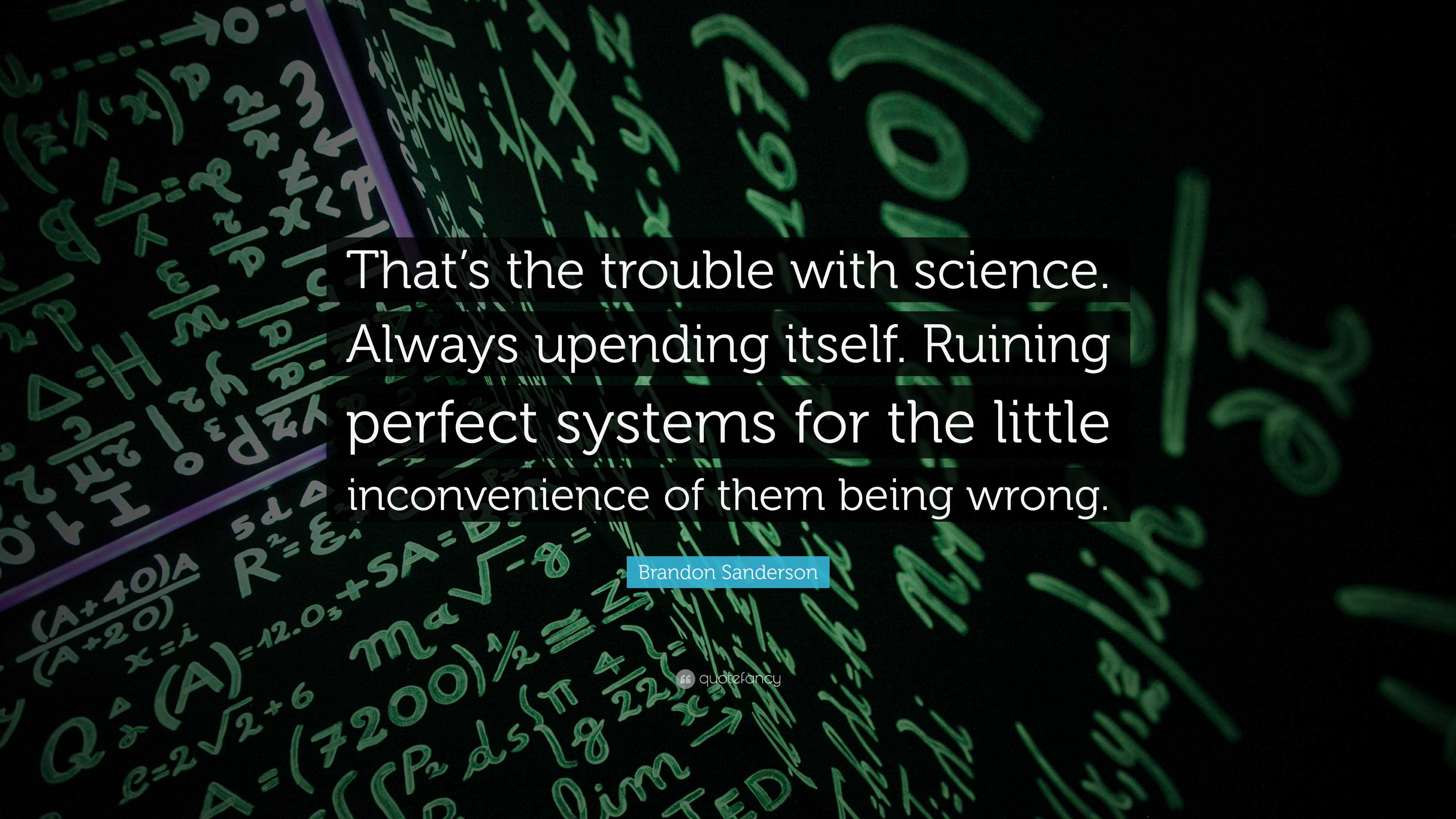 Brandon Sanderson Quote: “That’s the trouble with science. Always ...