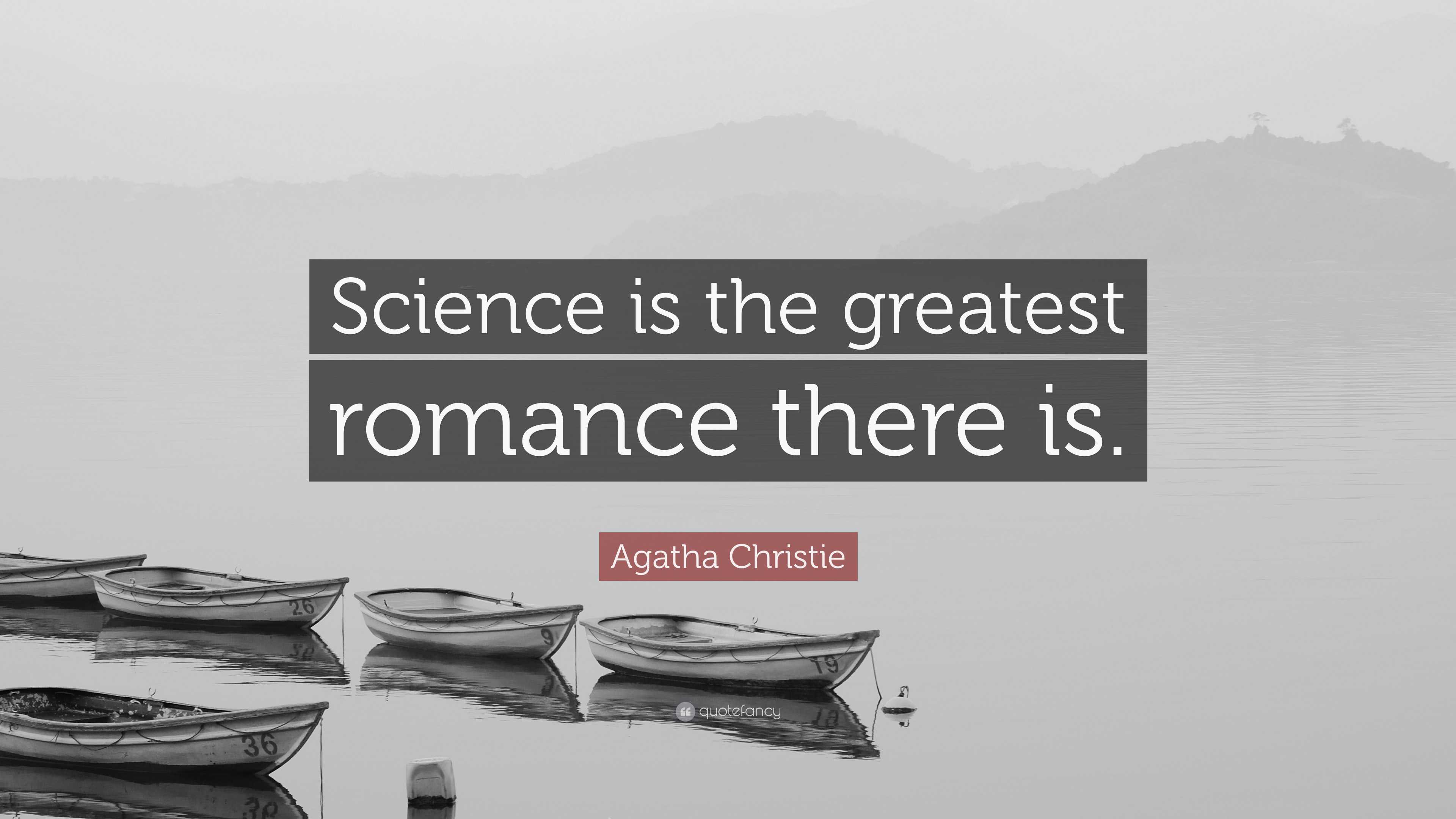 Agatha Christie Quote: “Science is the greatest romance there is.”