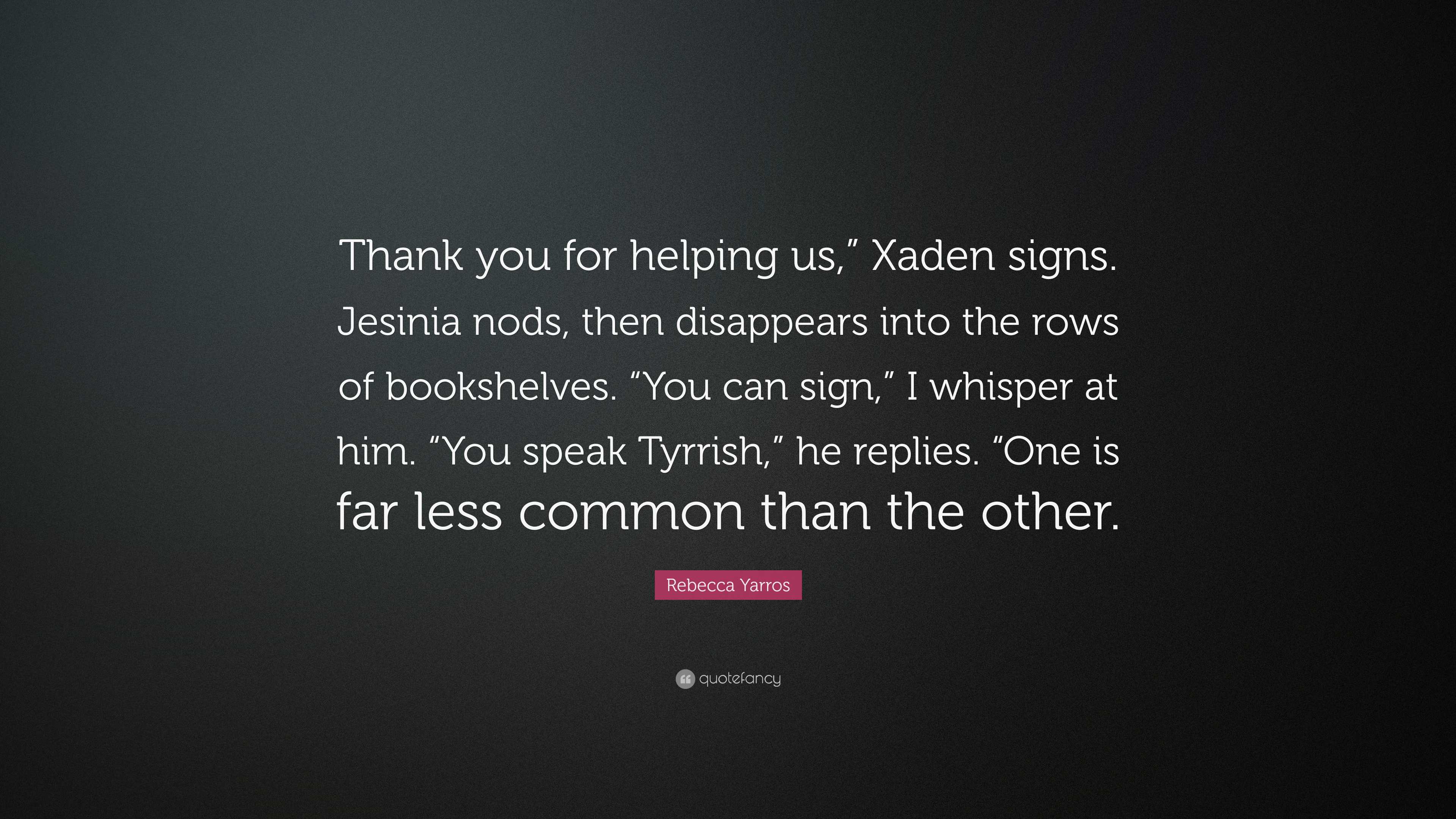 Rebecca Yarros Quote: “Thank you for helping us,” Xaden signs. Jesinia ...