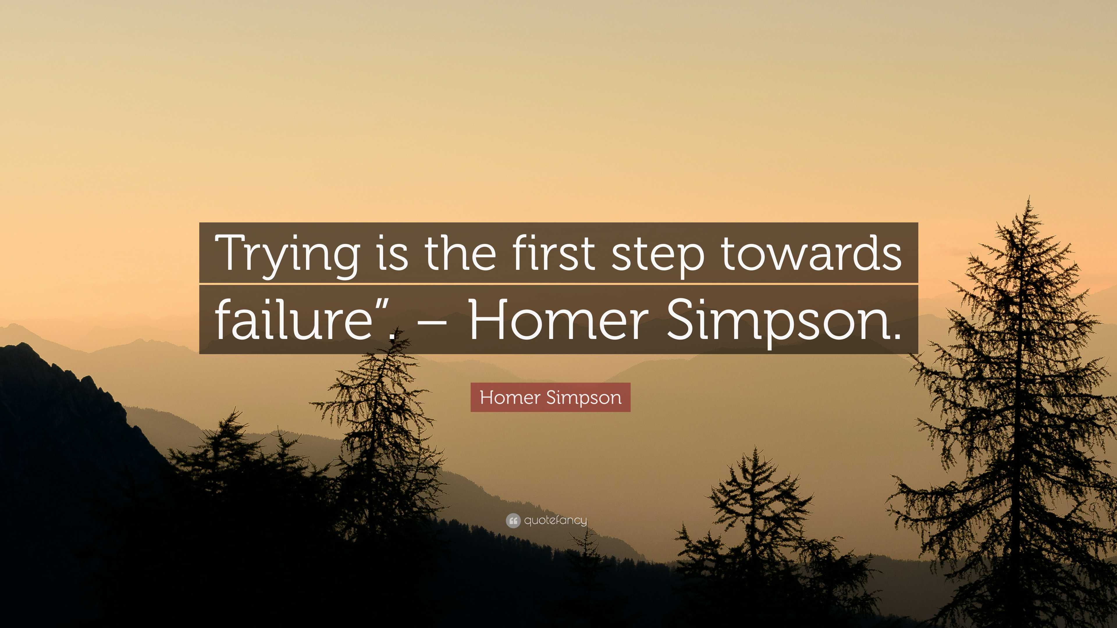 Homer Simpson Quote: “Trying is the first step towards failure ...
