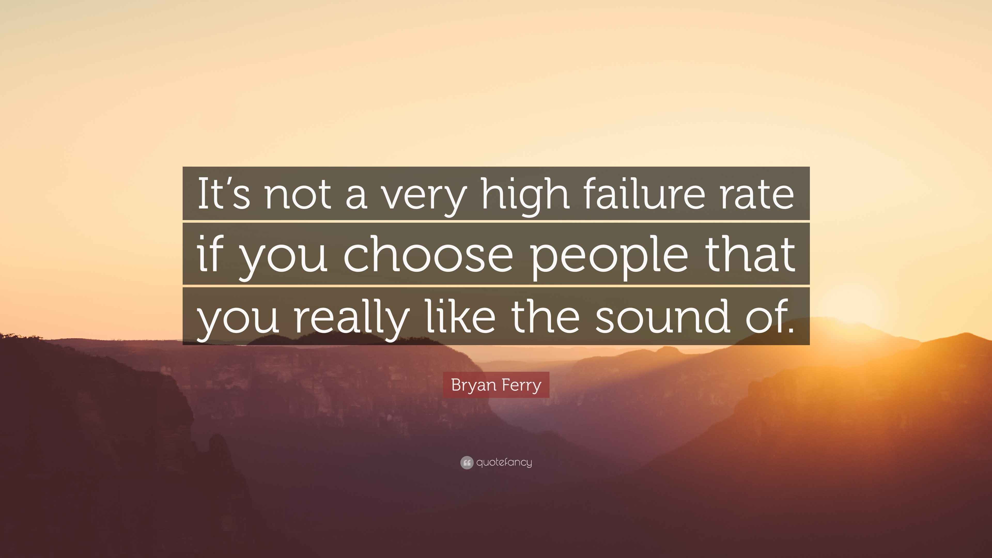 Bryan Ferry Quote: “It’s not a very high failure rate if you choose ...