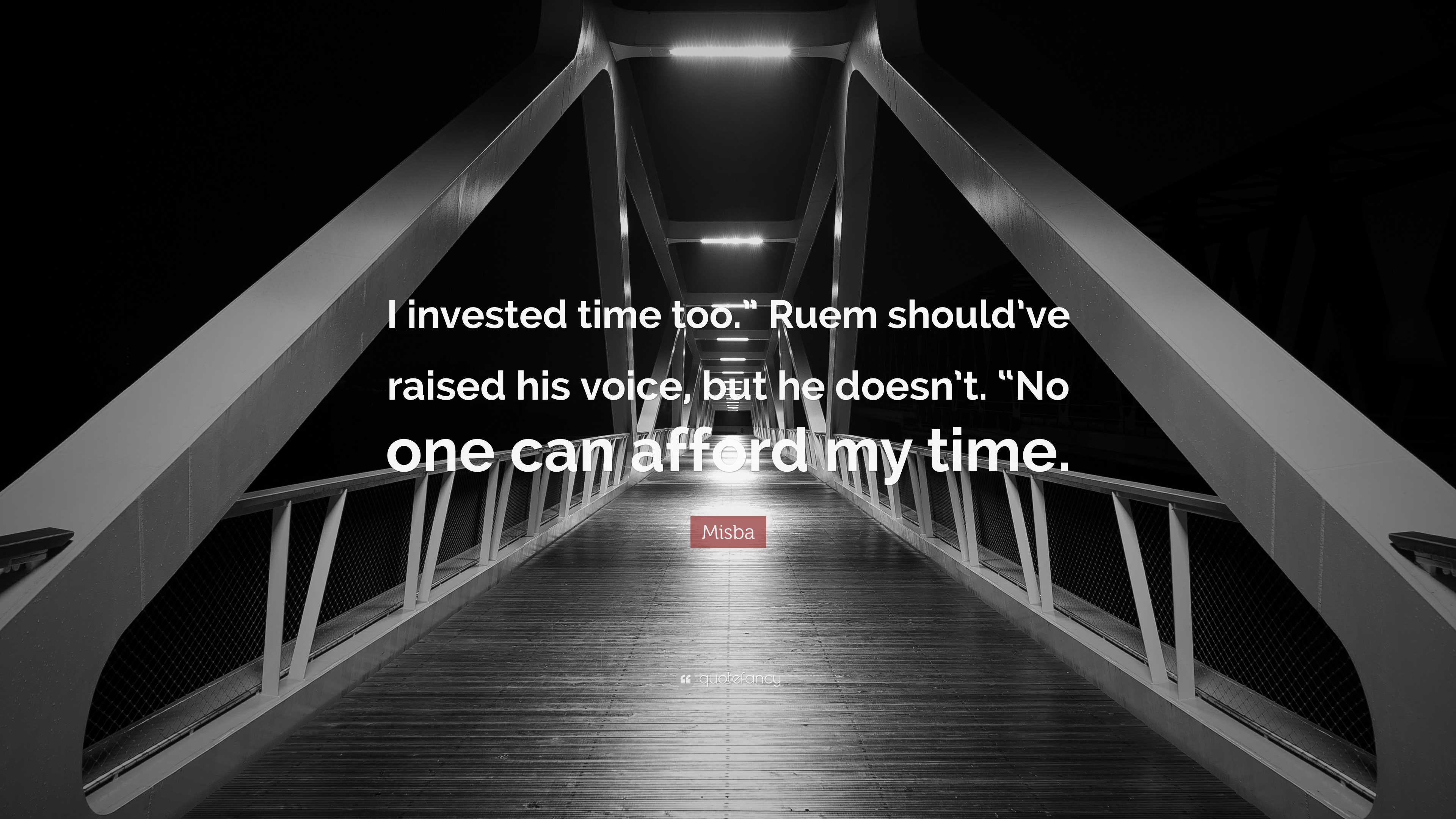 Misba Quote: “I invested time too.” Ruem should’ve raised his voice ...