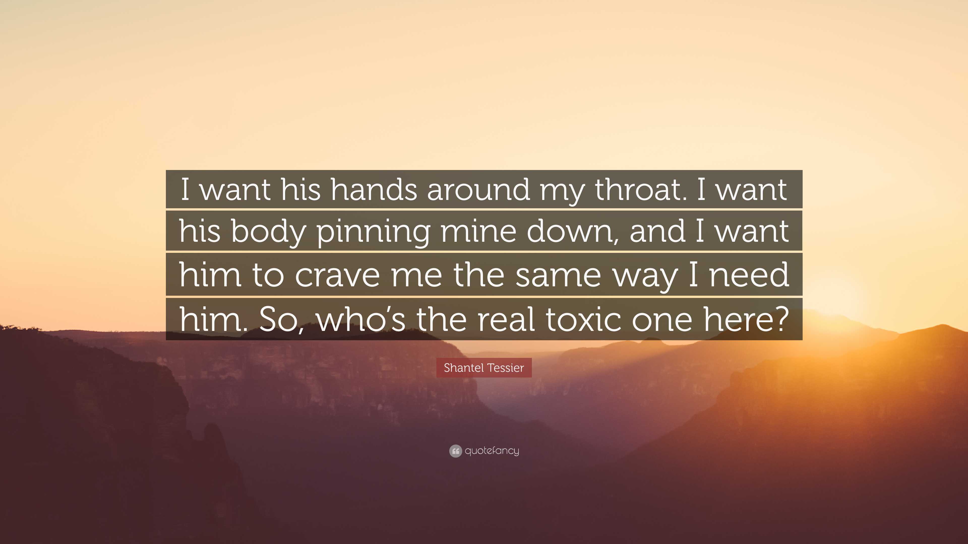 Shantel Tessier Quote: “I want his hands around my throat. I want his ...