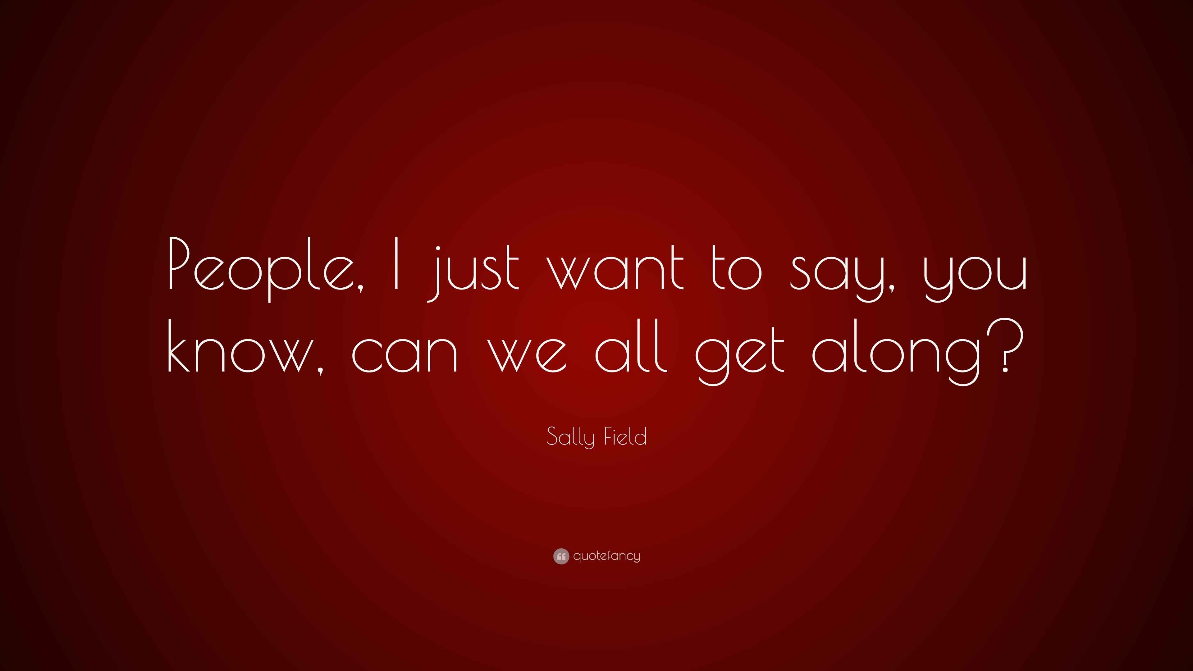 Sally Field Quote: “People, I just want to say, you know, can we all ...