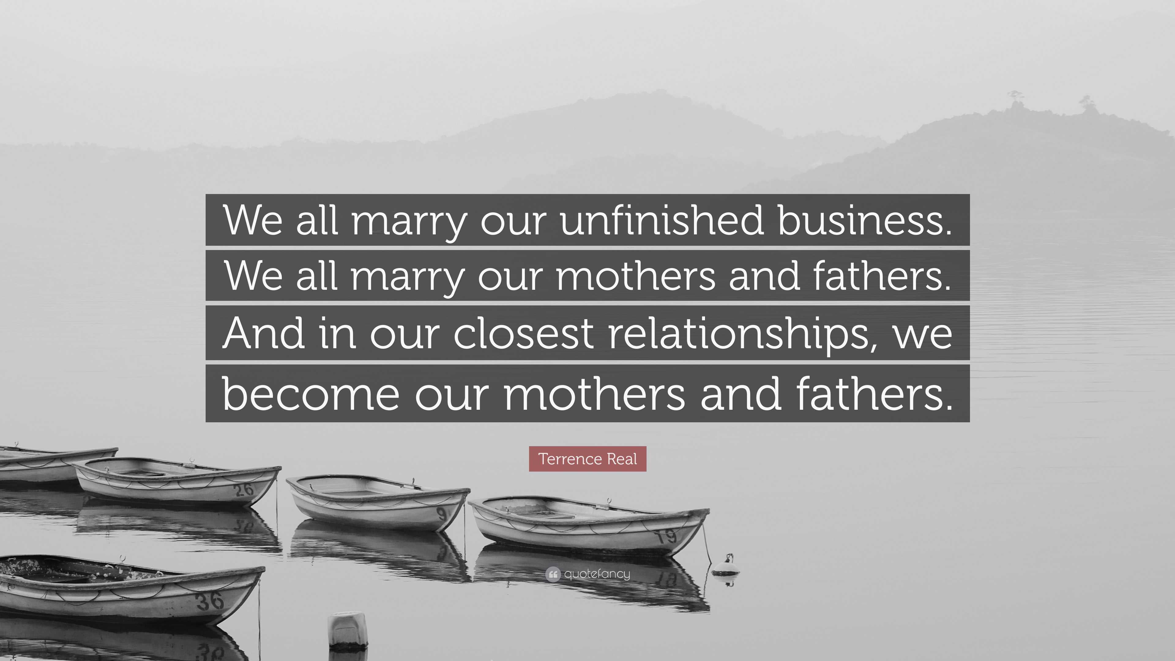 Terrence Real Quote: “We all marry our unfinished business. We all ...
