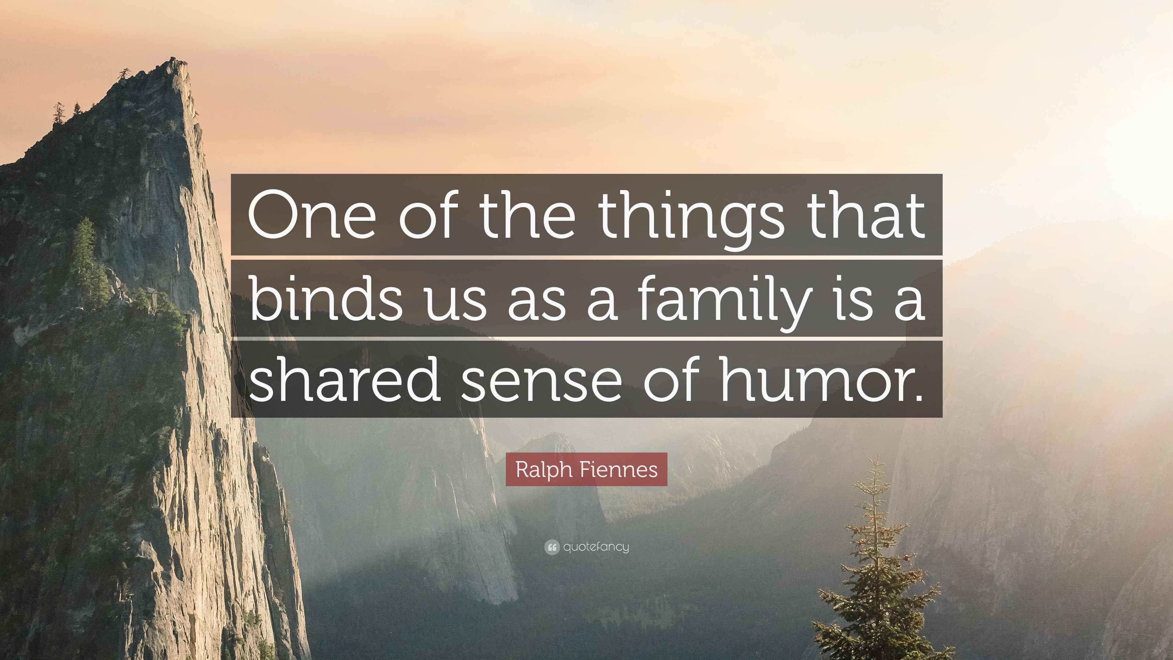 Ralph Fiennes Quote: “One of the things that binds us as a family is a ...