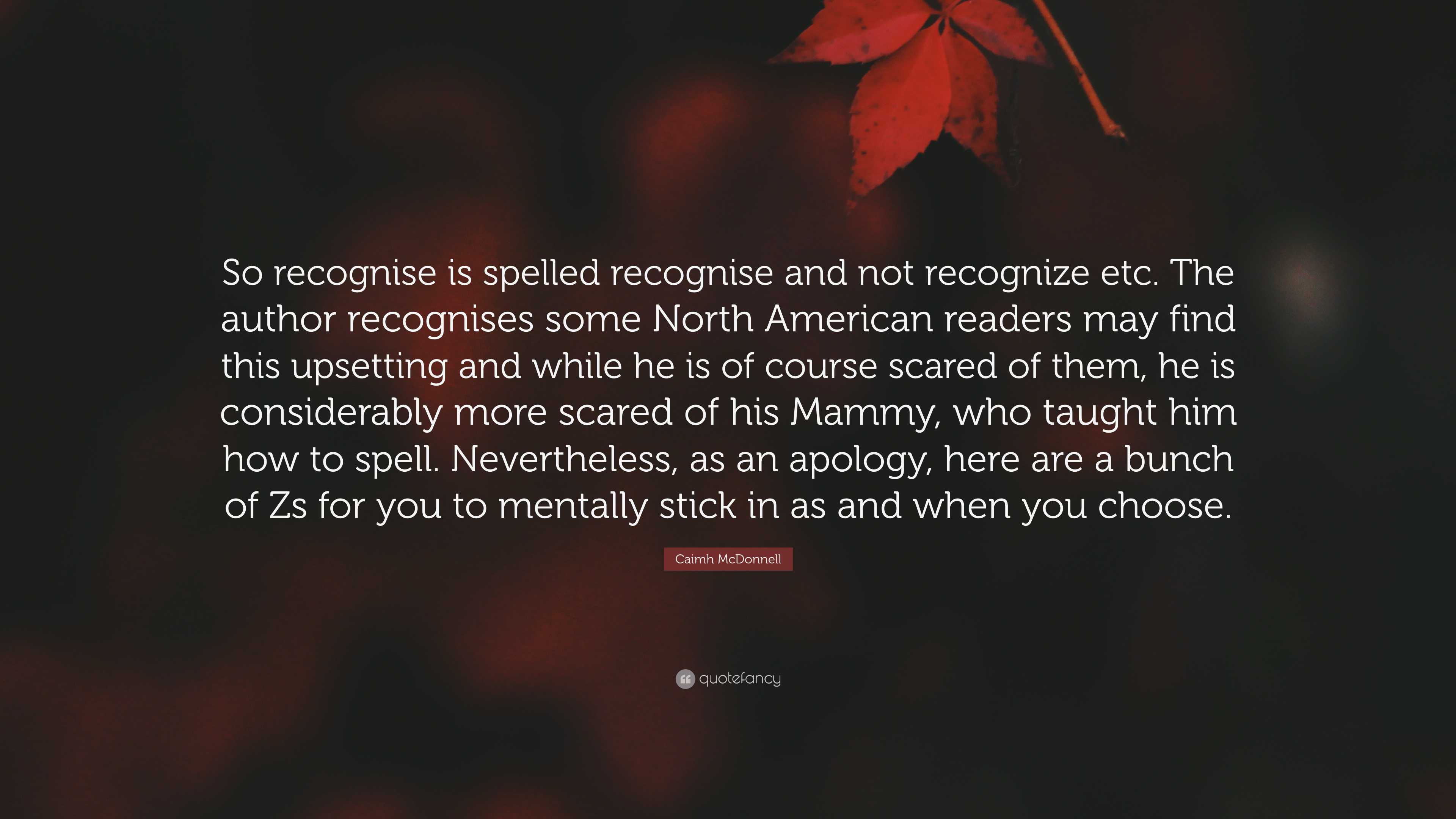 Caimh McDonnell Quote: “So recognise is spelled recognise and not ...