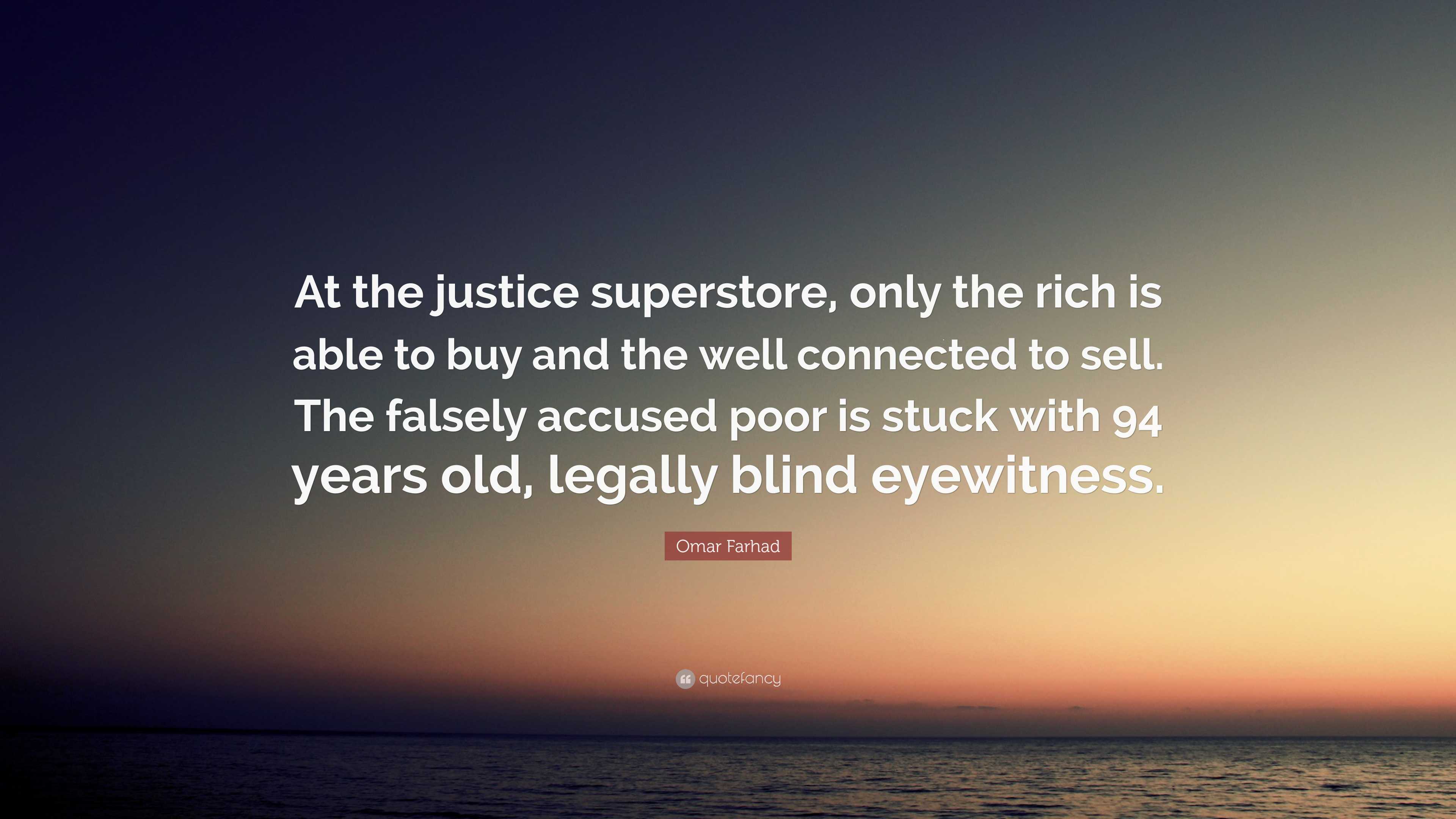 Omar Farhad Quote: “At the justice superstore, only the rich is able to ...