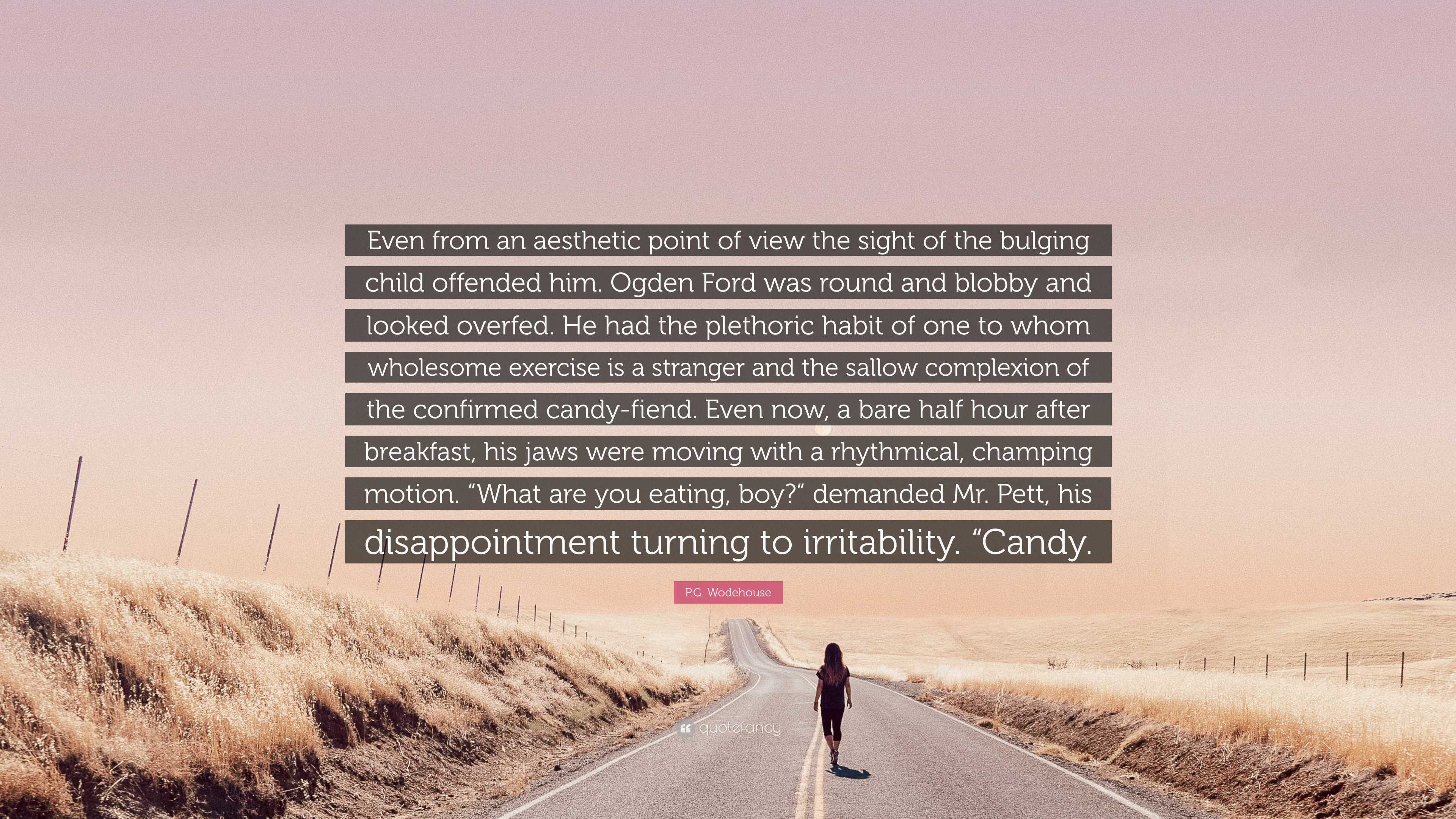 P.G. Wodehouse Quote: “Even from an aesthetic point of view the sight ...