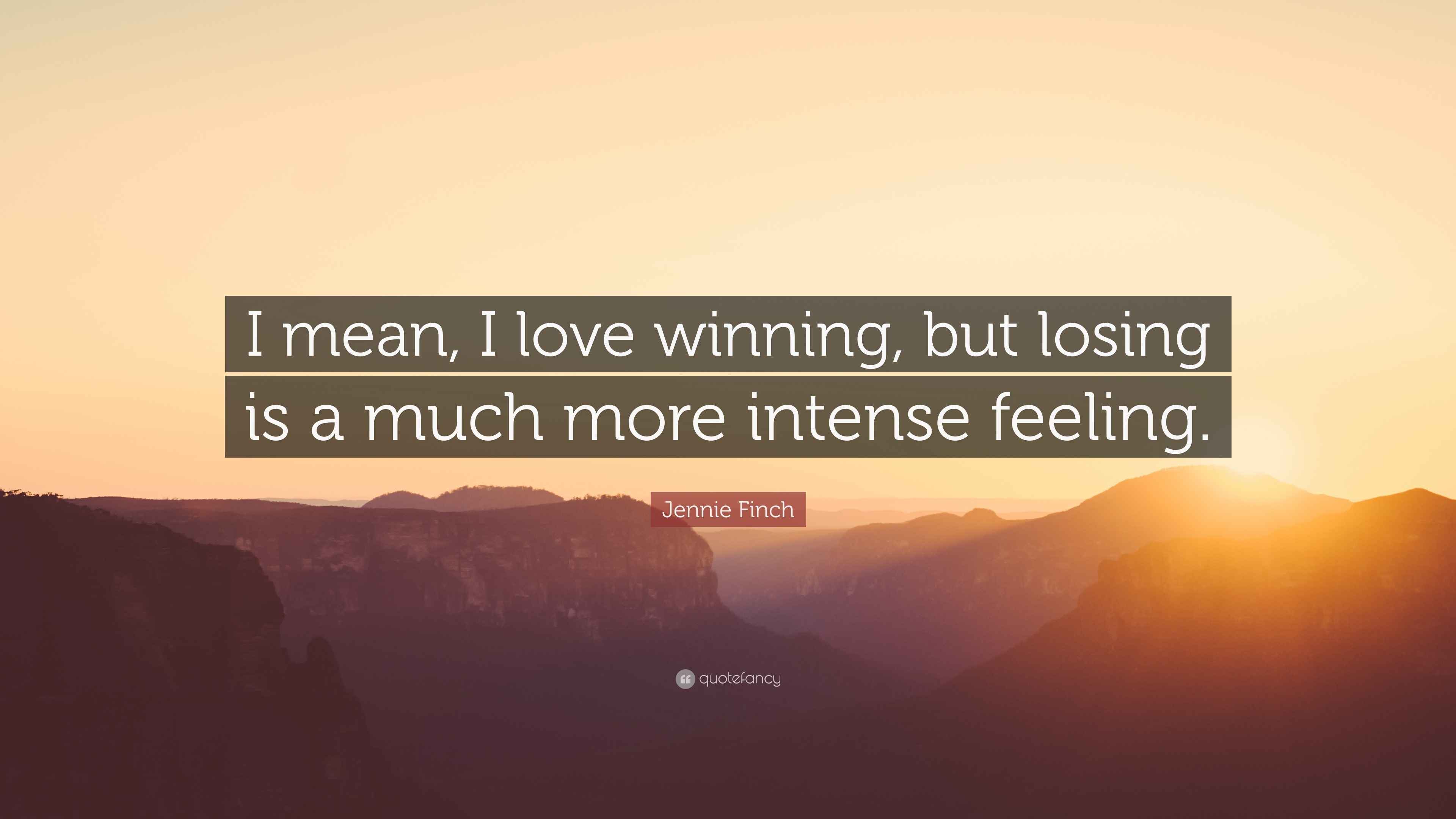 Jennie Finch Quote: “I mean, I love winning, but losing is a much more ...