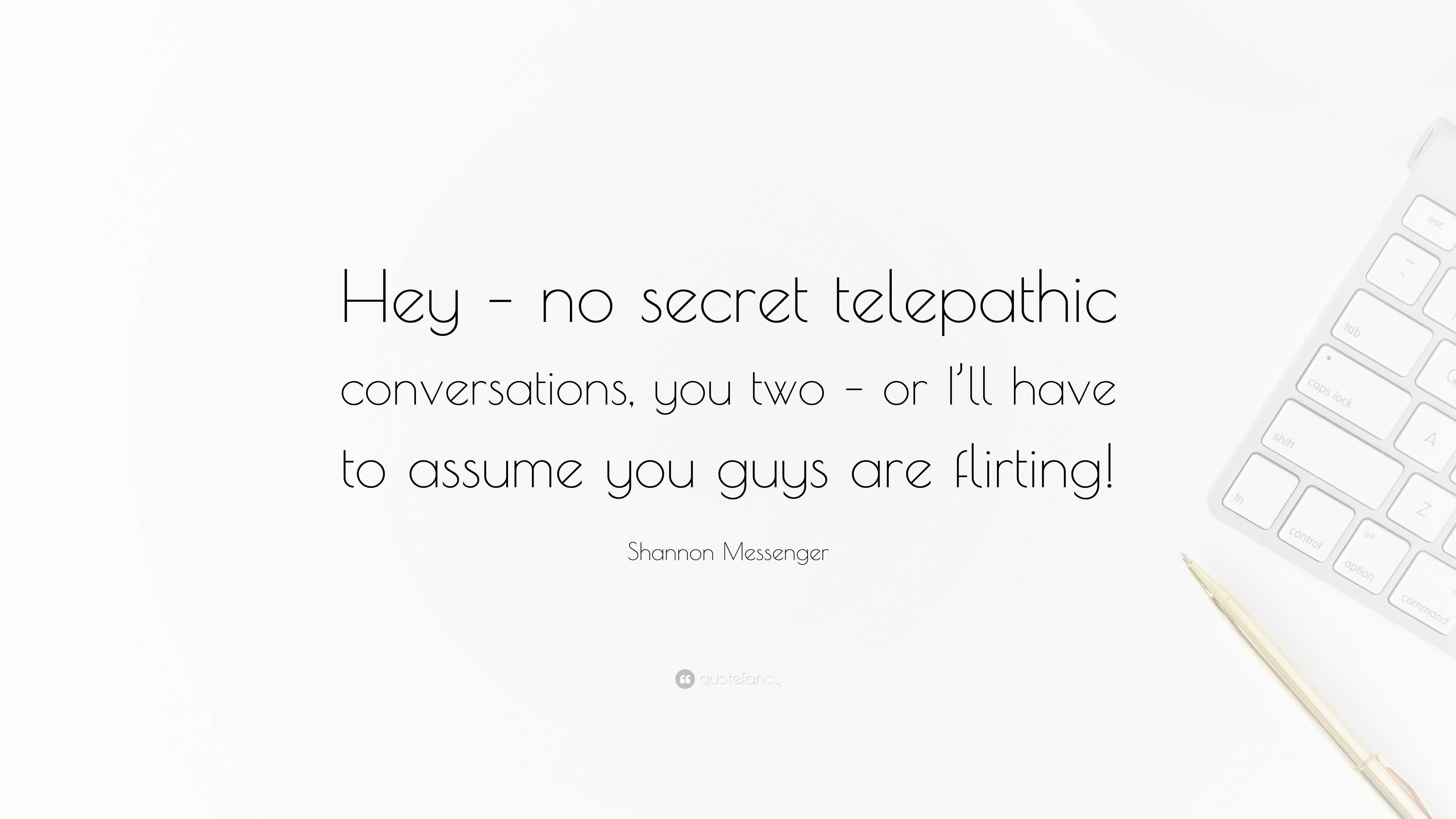 Shannon Messenger Quote: “Hey – no secret telepathic conversations, you ...