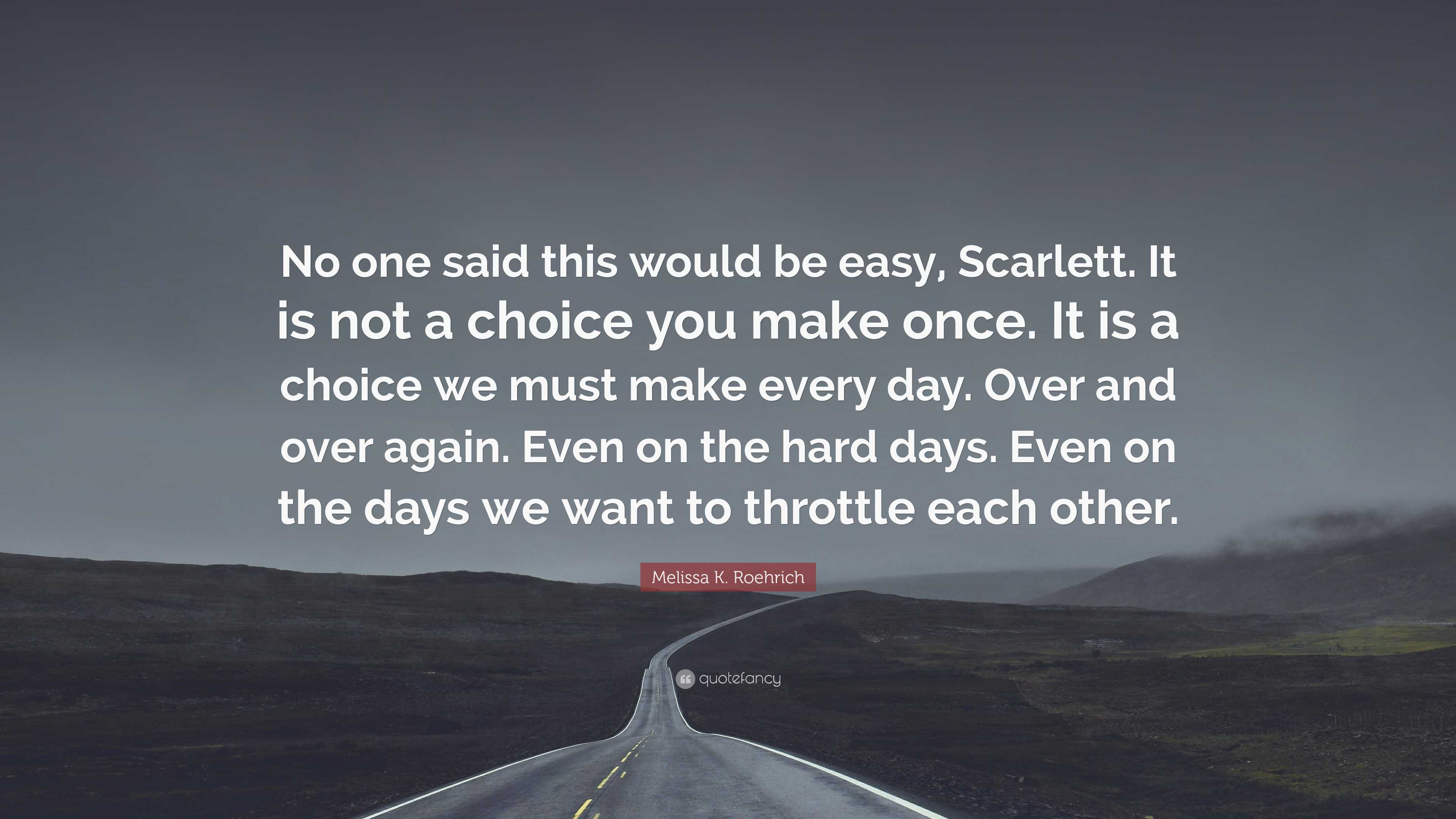 Melissa K. Roehrich Quote: “No one said this would be easy, Scarlett ...