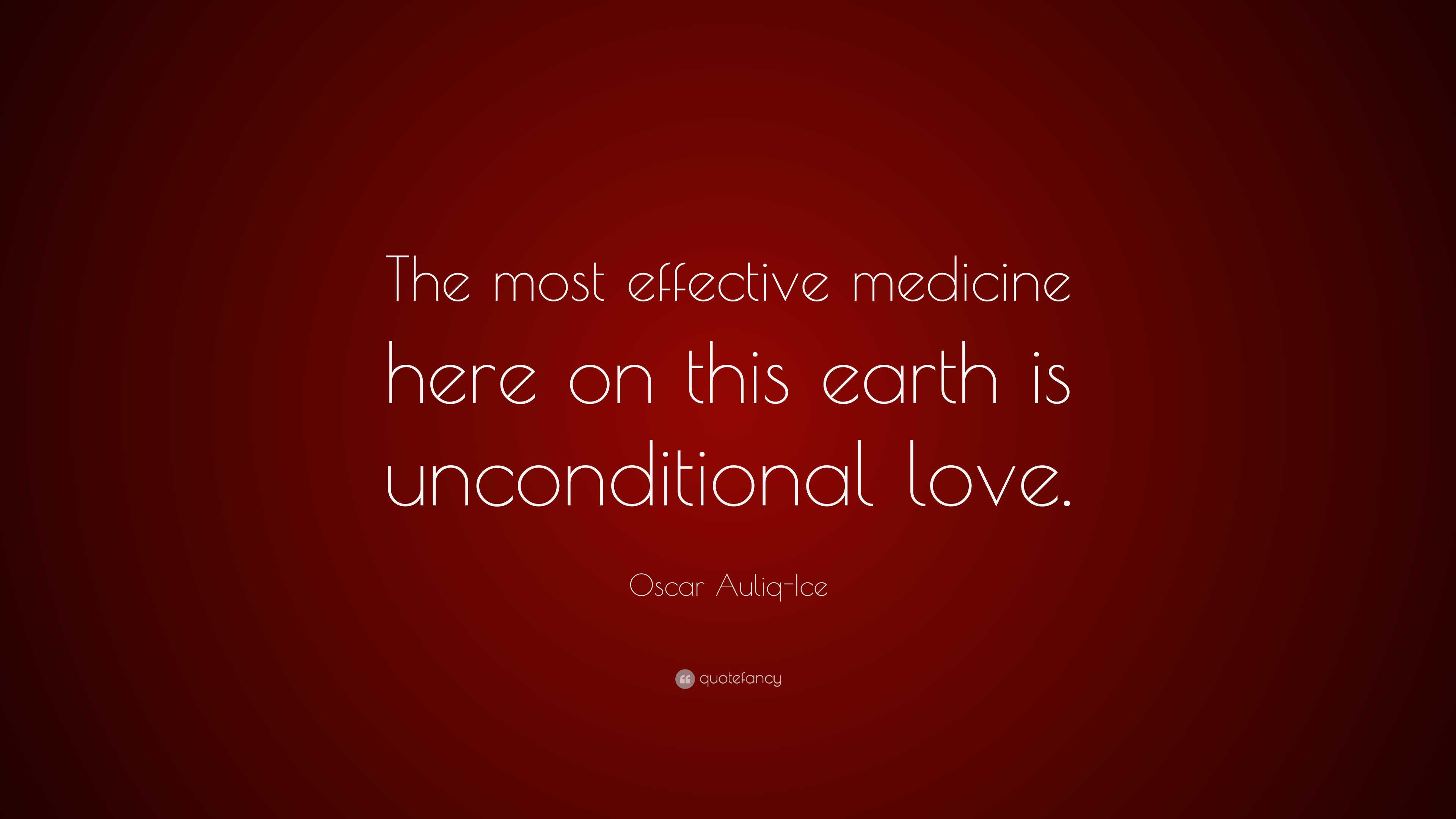 Oscar Auliq-Ice Quote: “The most effective medicine here on this earth ...