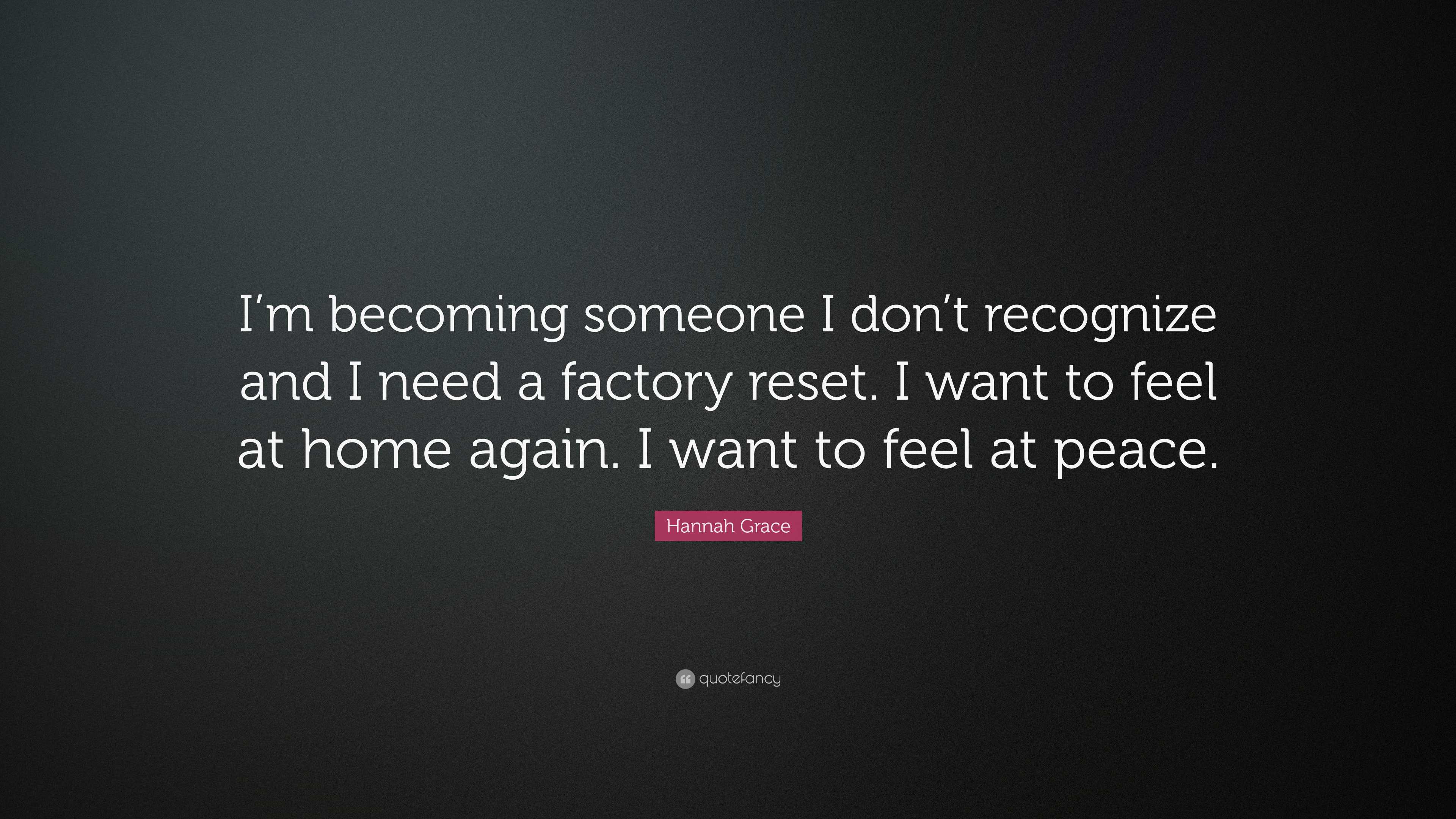 Hannah Grace Quote: “I’m becoming someone I don’t recognize and I need ...