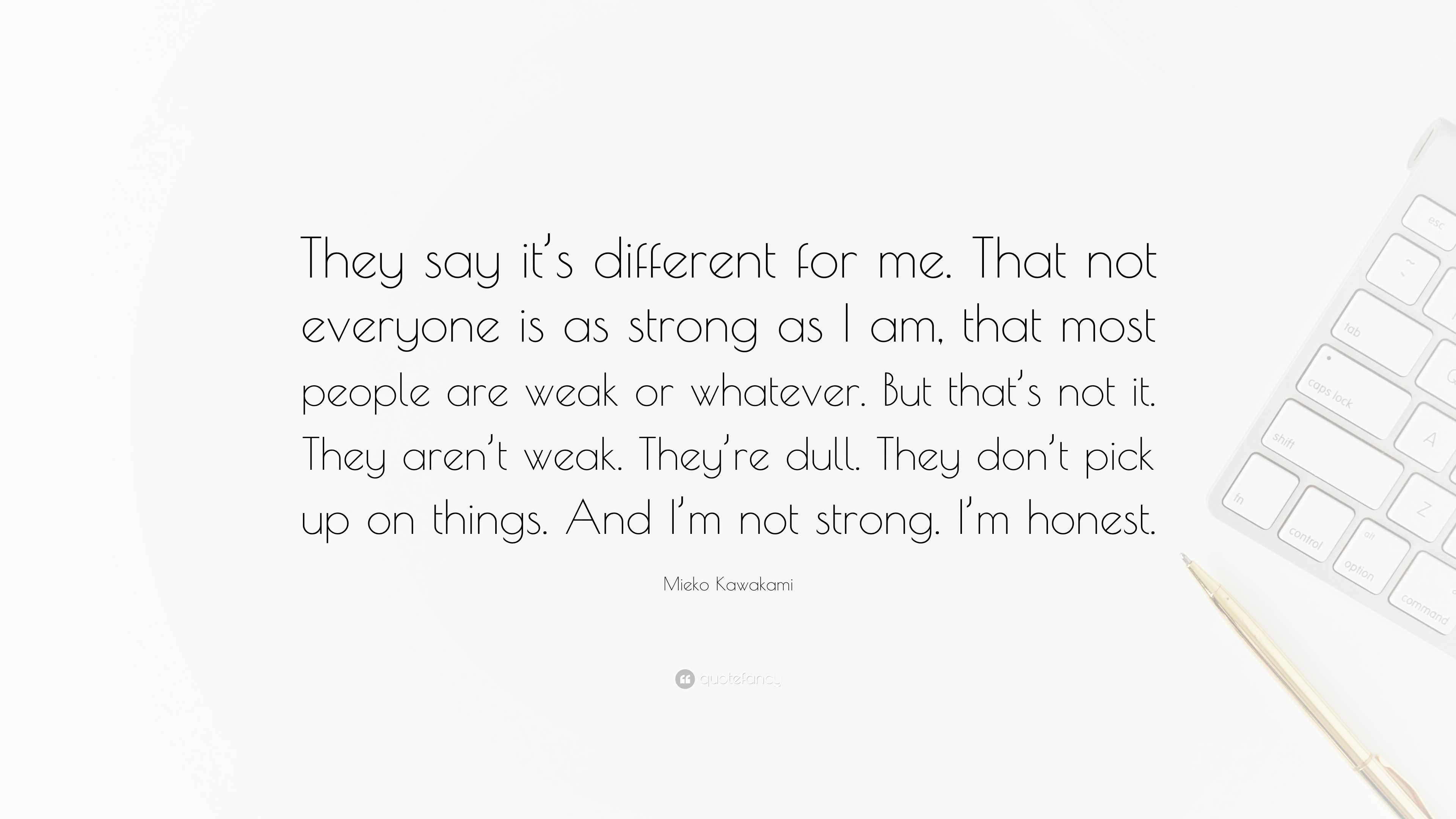Mieko Kawakami Quote: “They say it’s different for me. That not ...