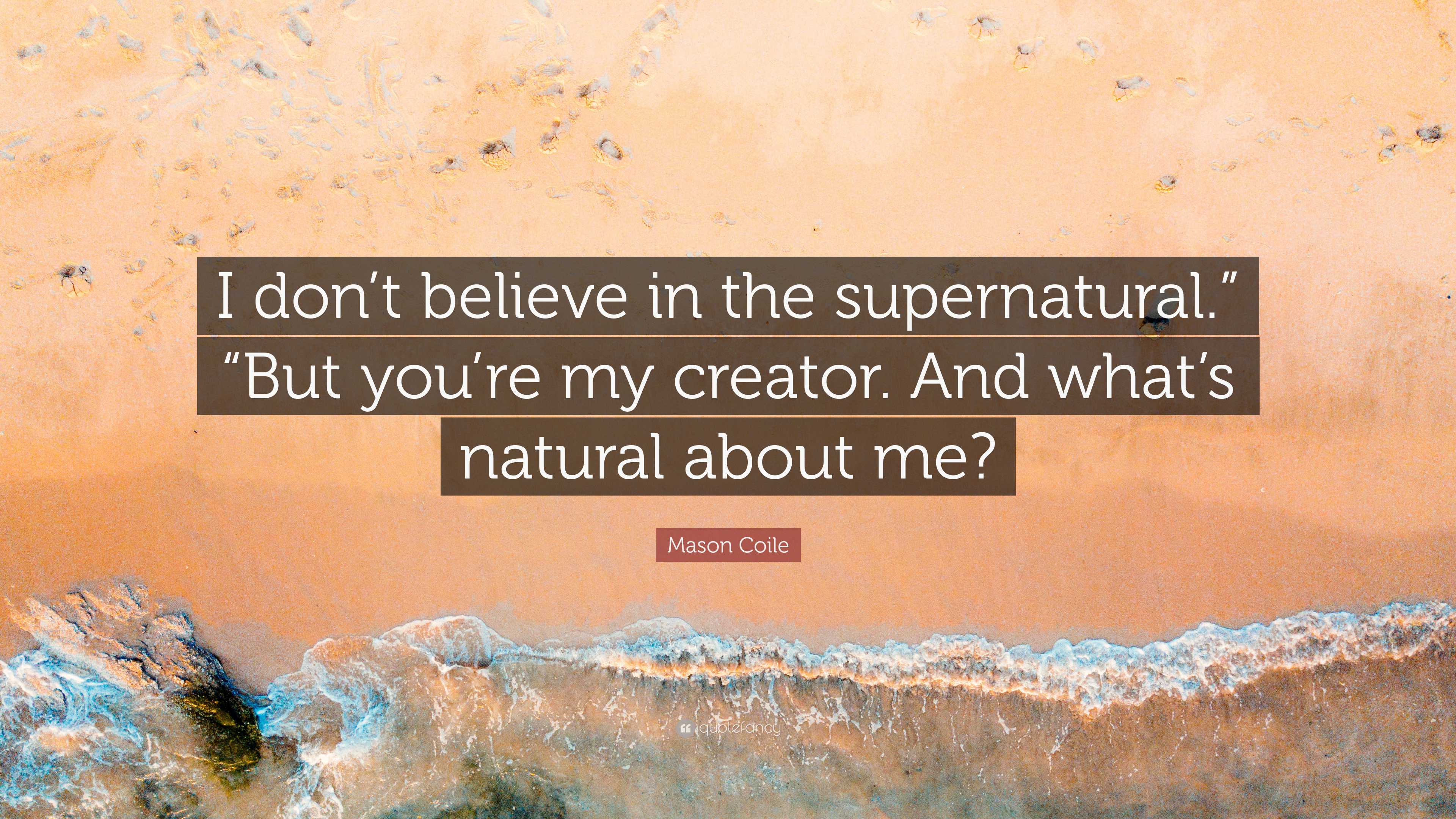 Mason Coile Quote: “I don’t believe in the supernatural.” “But you’re ...