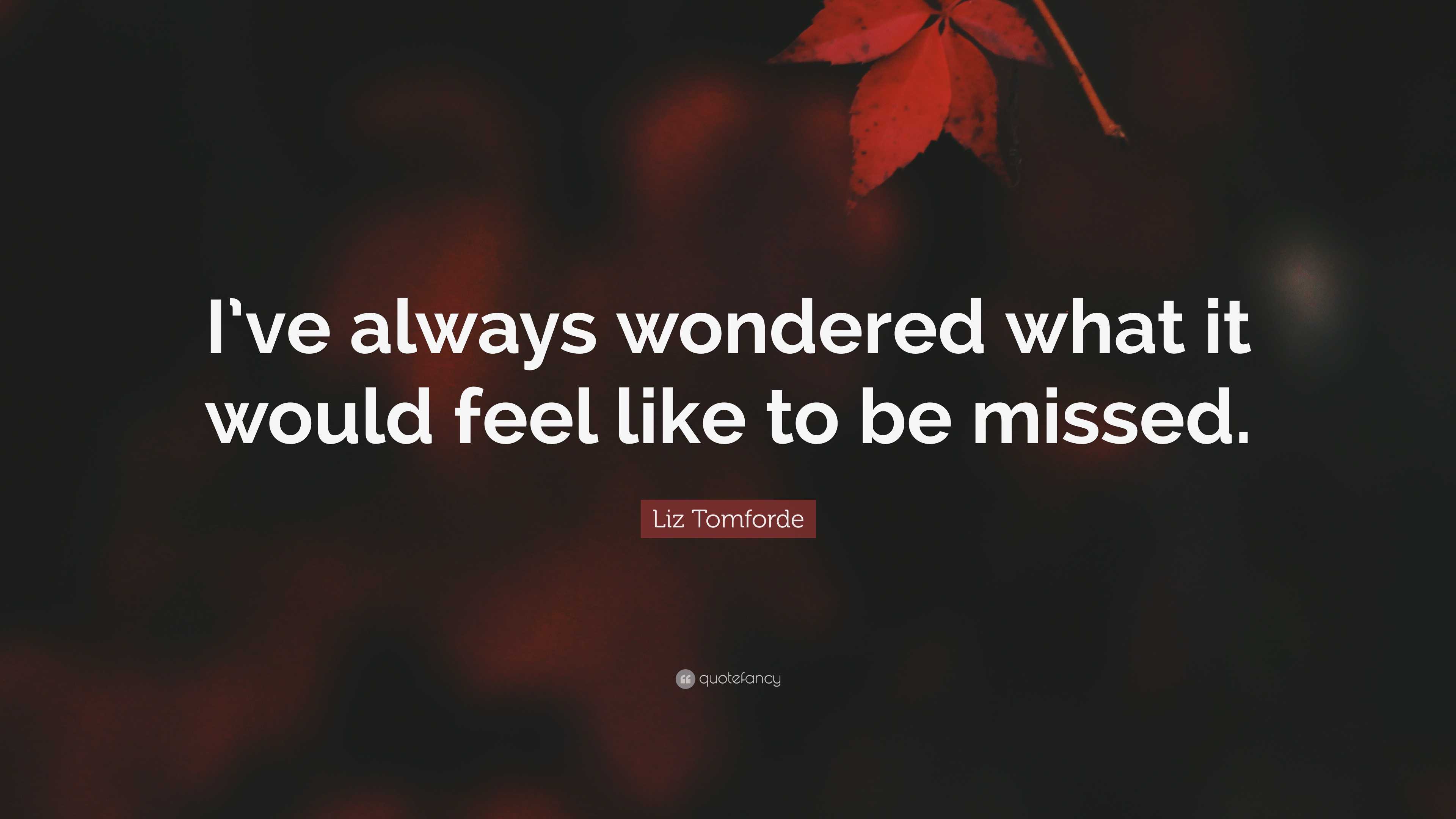 Liz Tomforde Quote: “I’ve always wondered what it would feel like to be ...