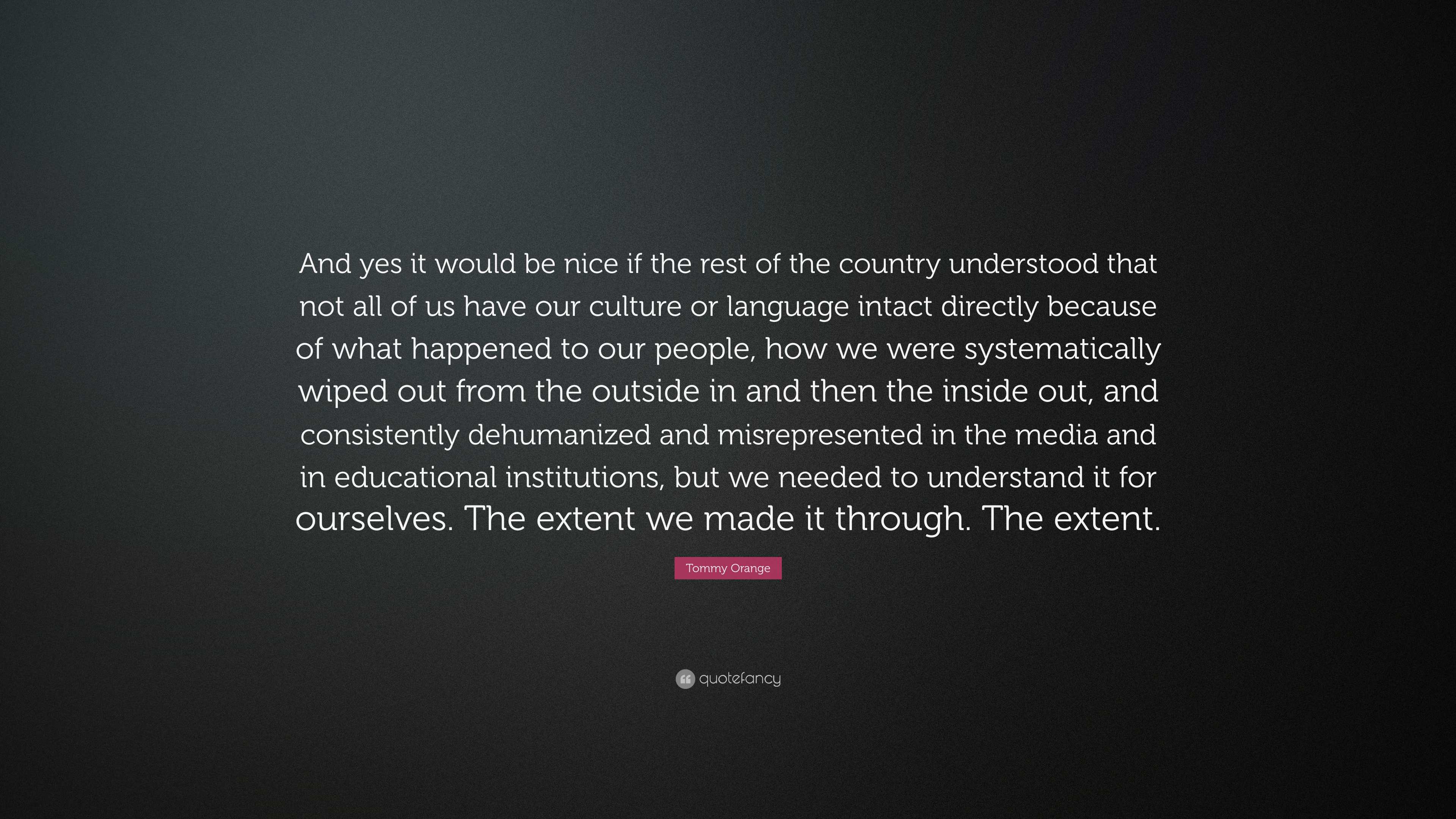 Tommy Orange Quote: “And yes it would be nice if the rest of the ...