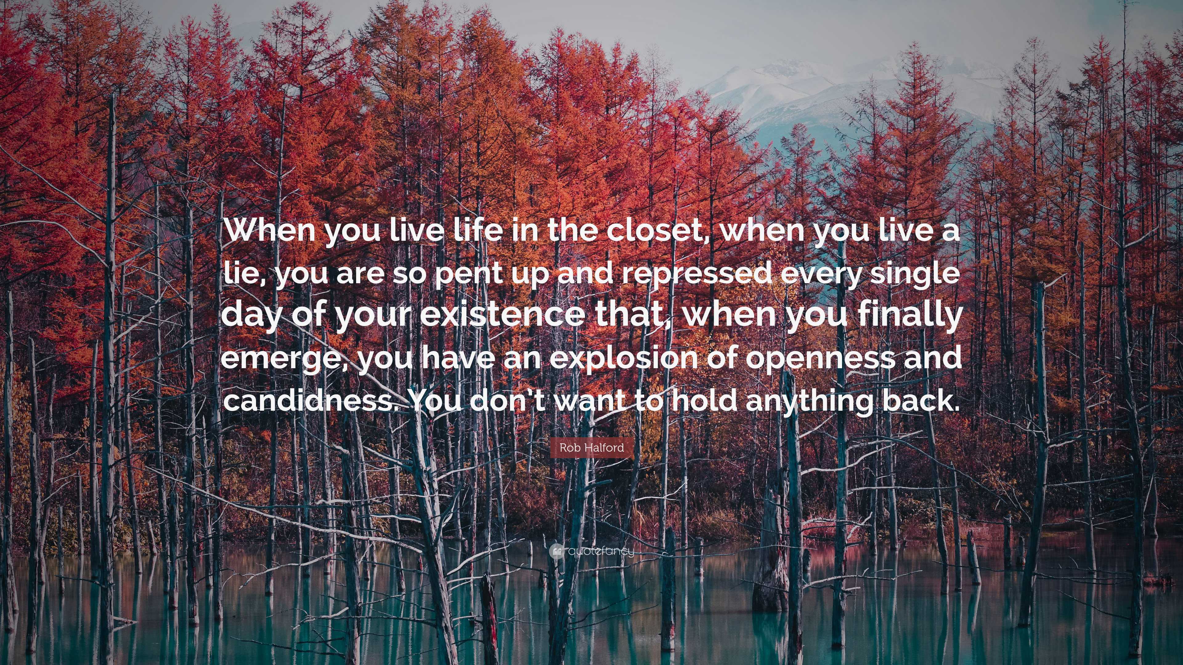 Rob Halford Quote: “When you live life in the closet, when you live a ...