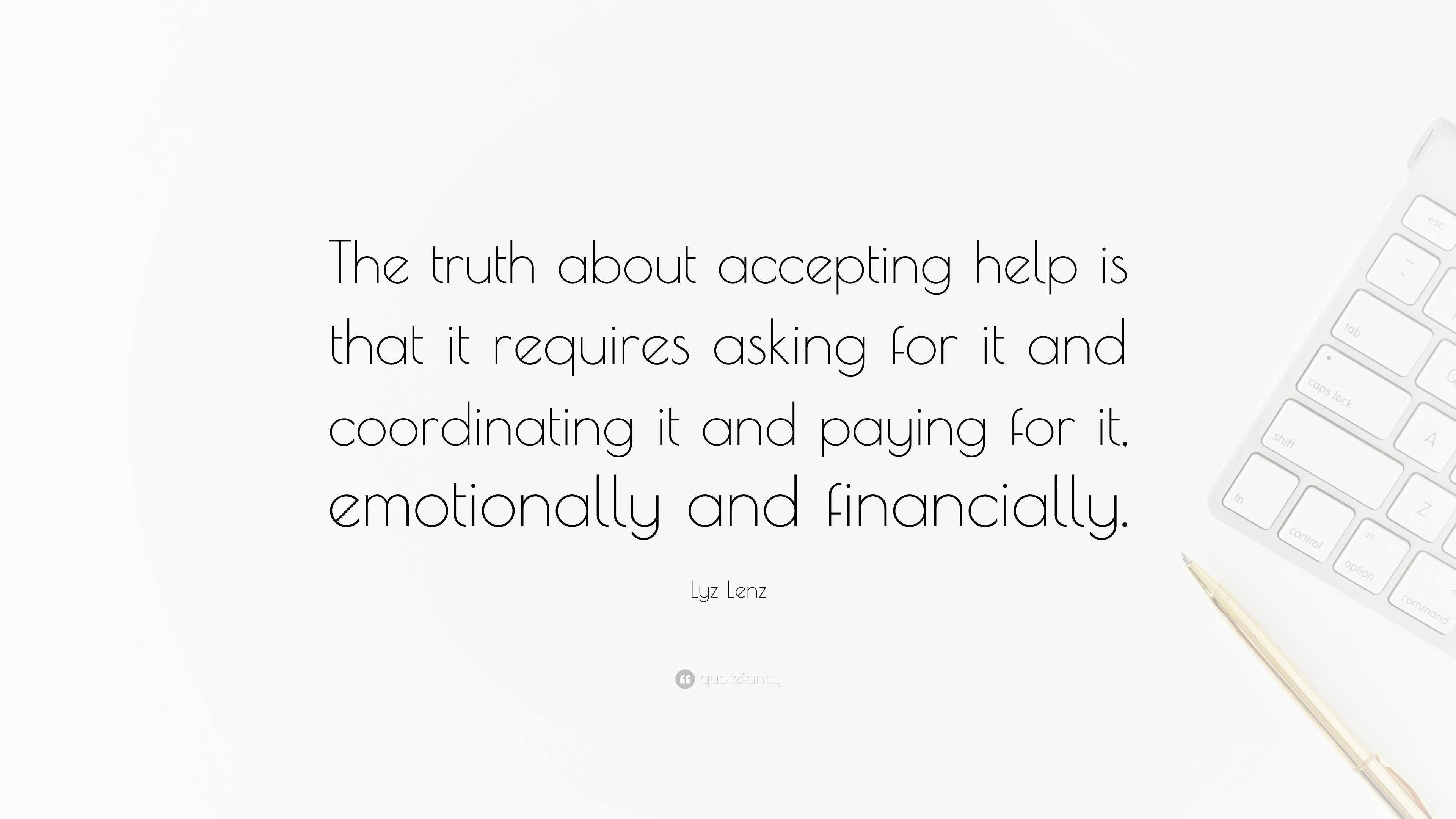 Lyz Lenz Quote: “The truth about accepting help is that it requires ...