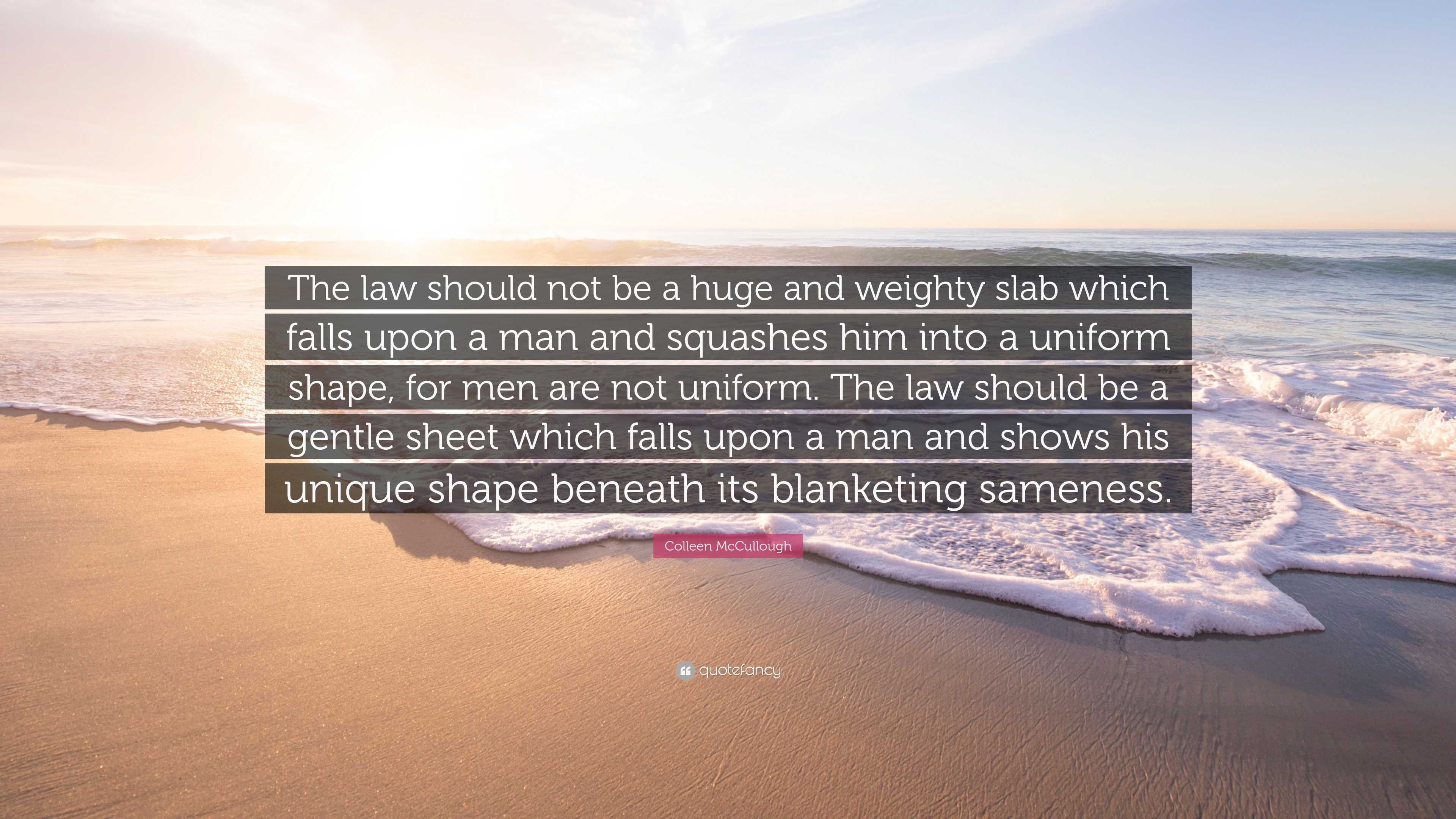 Colleen McCullough Quote: “The law should not be a huge and weighty ...