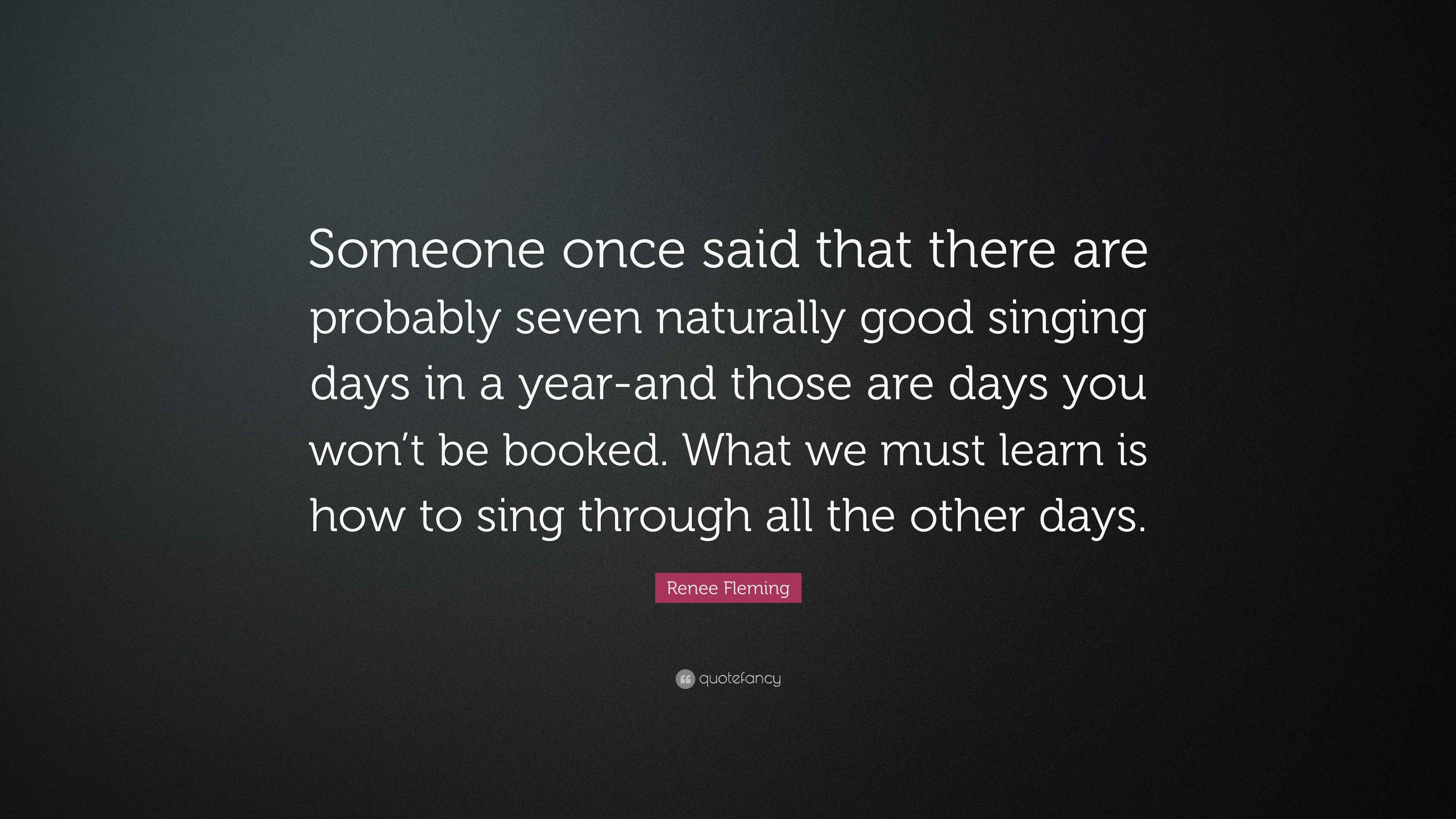 Renee Fleming Quote: “Someone once said that there are probably seven ...
