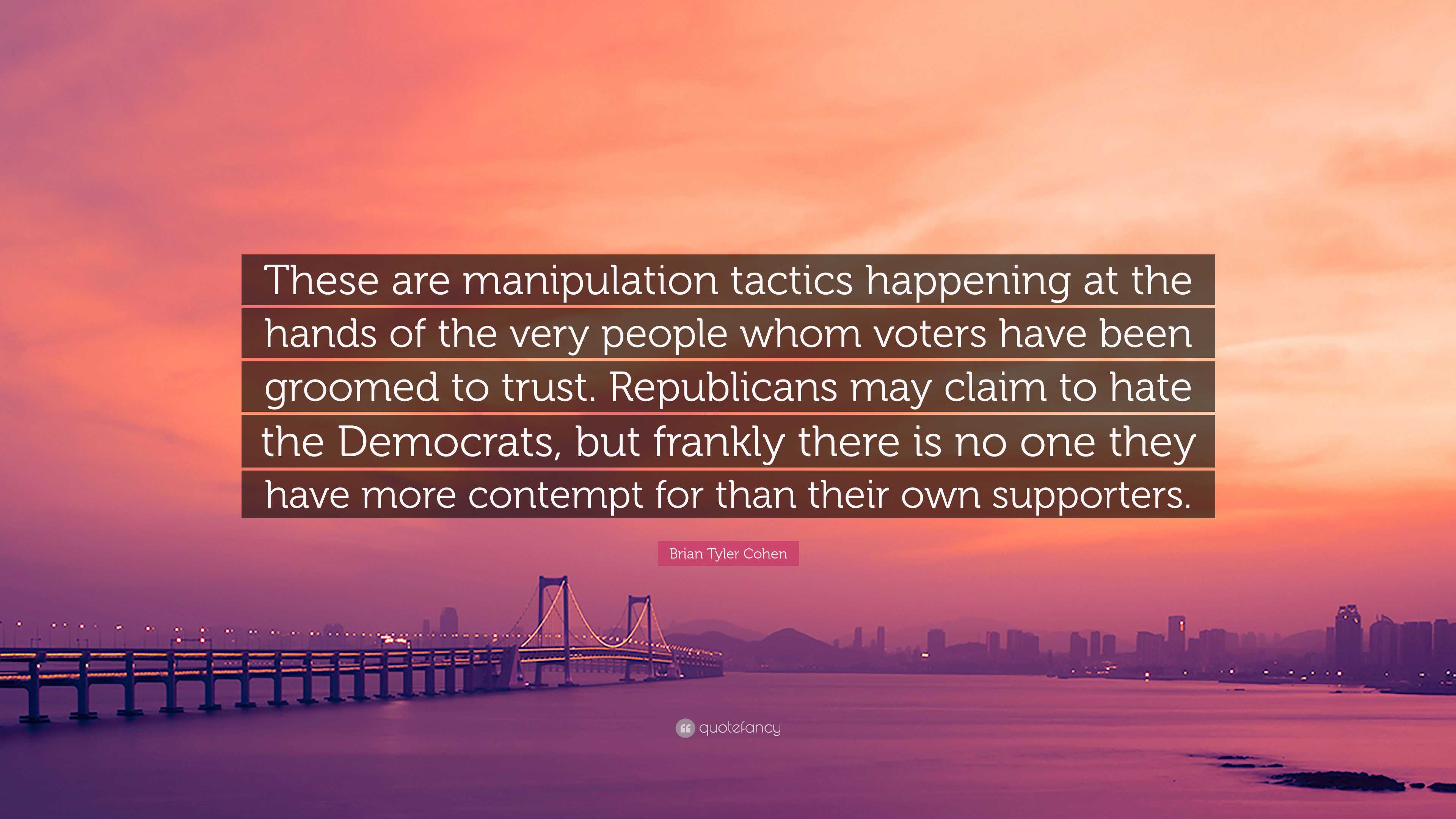 Brian Tyler Cohen Quote: “These are manipulation tactics happening at ...