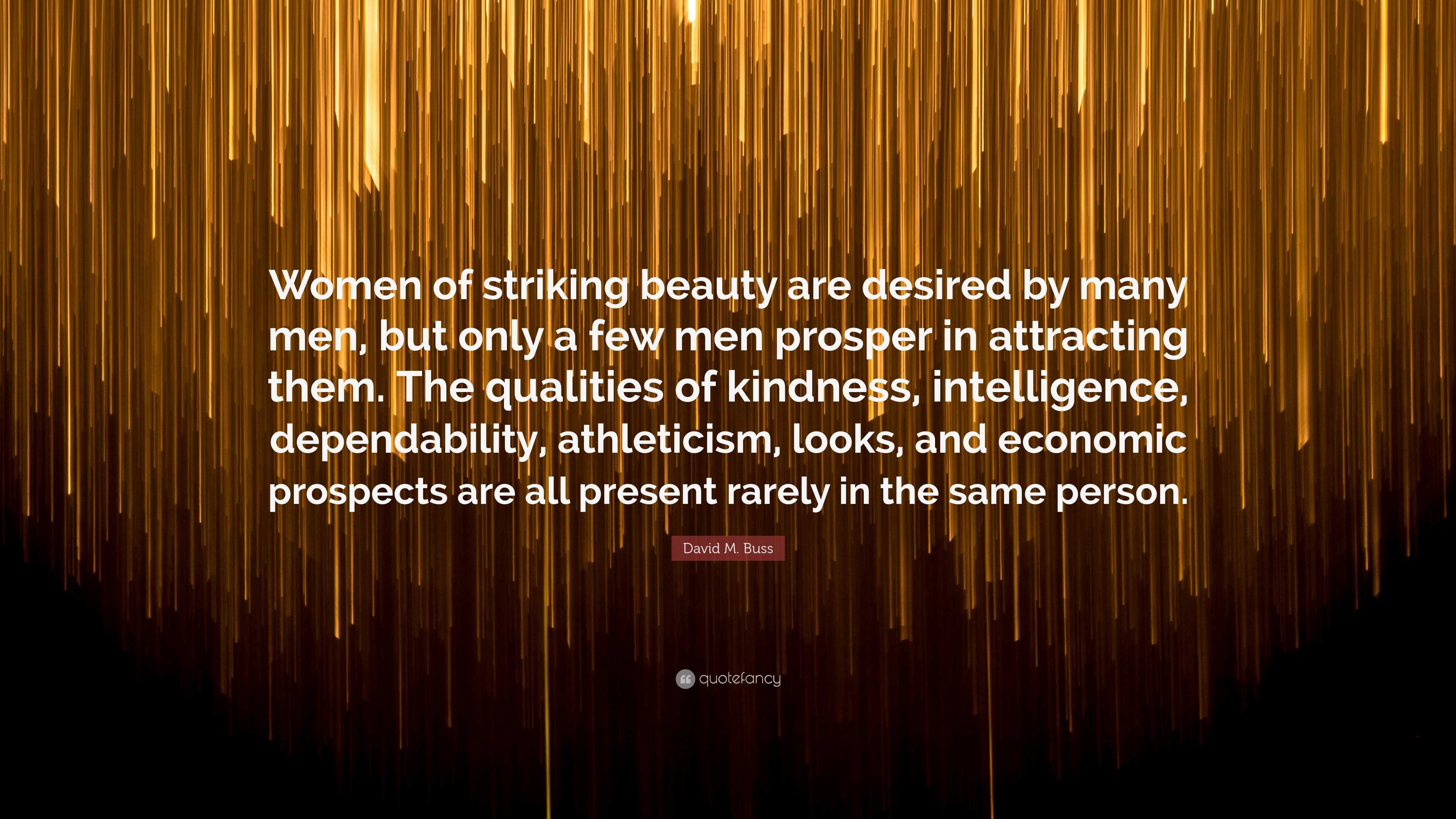 David M. Buss Quote: “Women of striking beauty are desired by many men ...