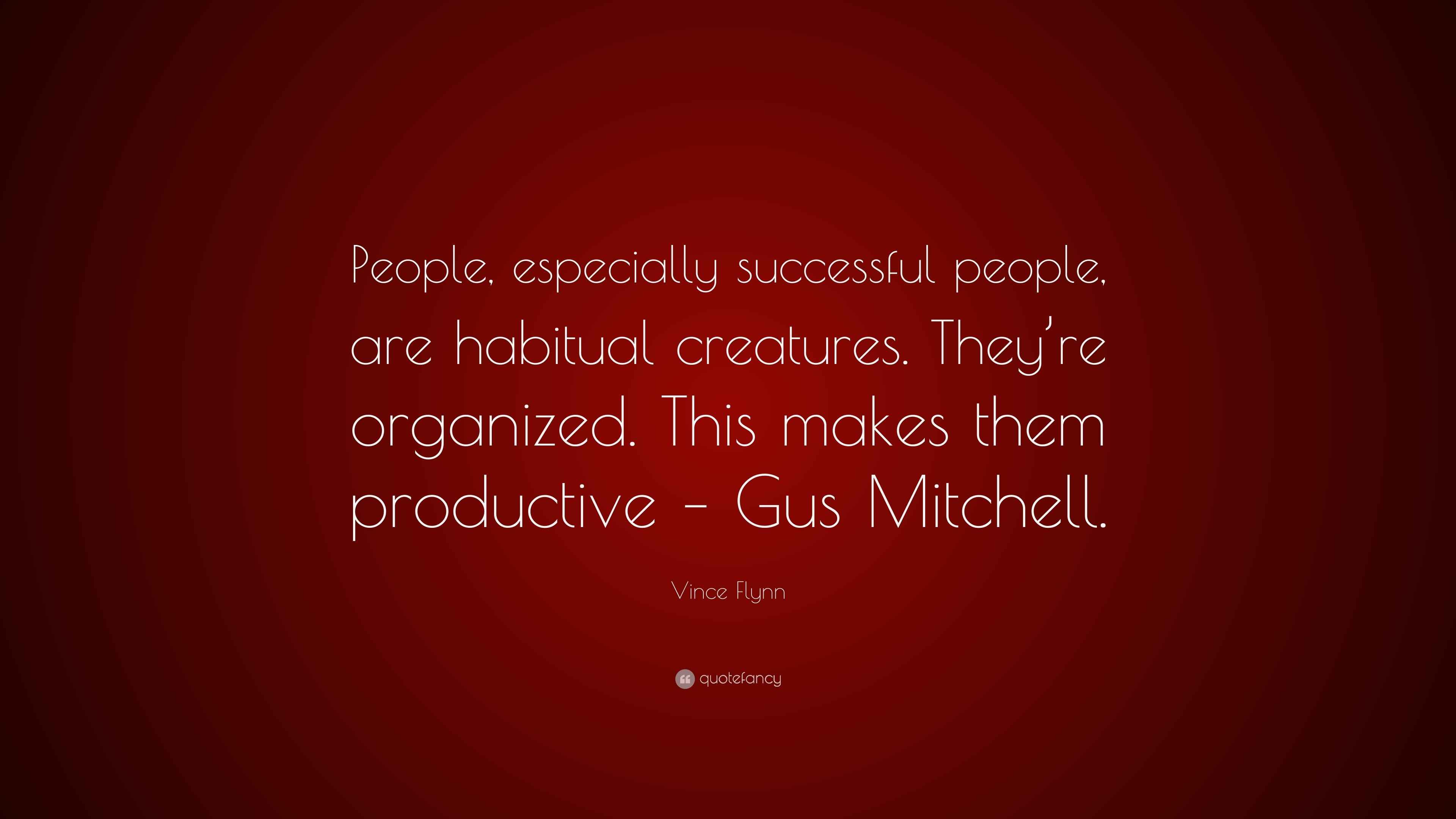 Vince Flynn Quote: “People, especially successful people, are habitual ...