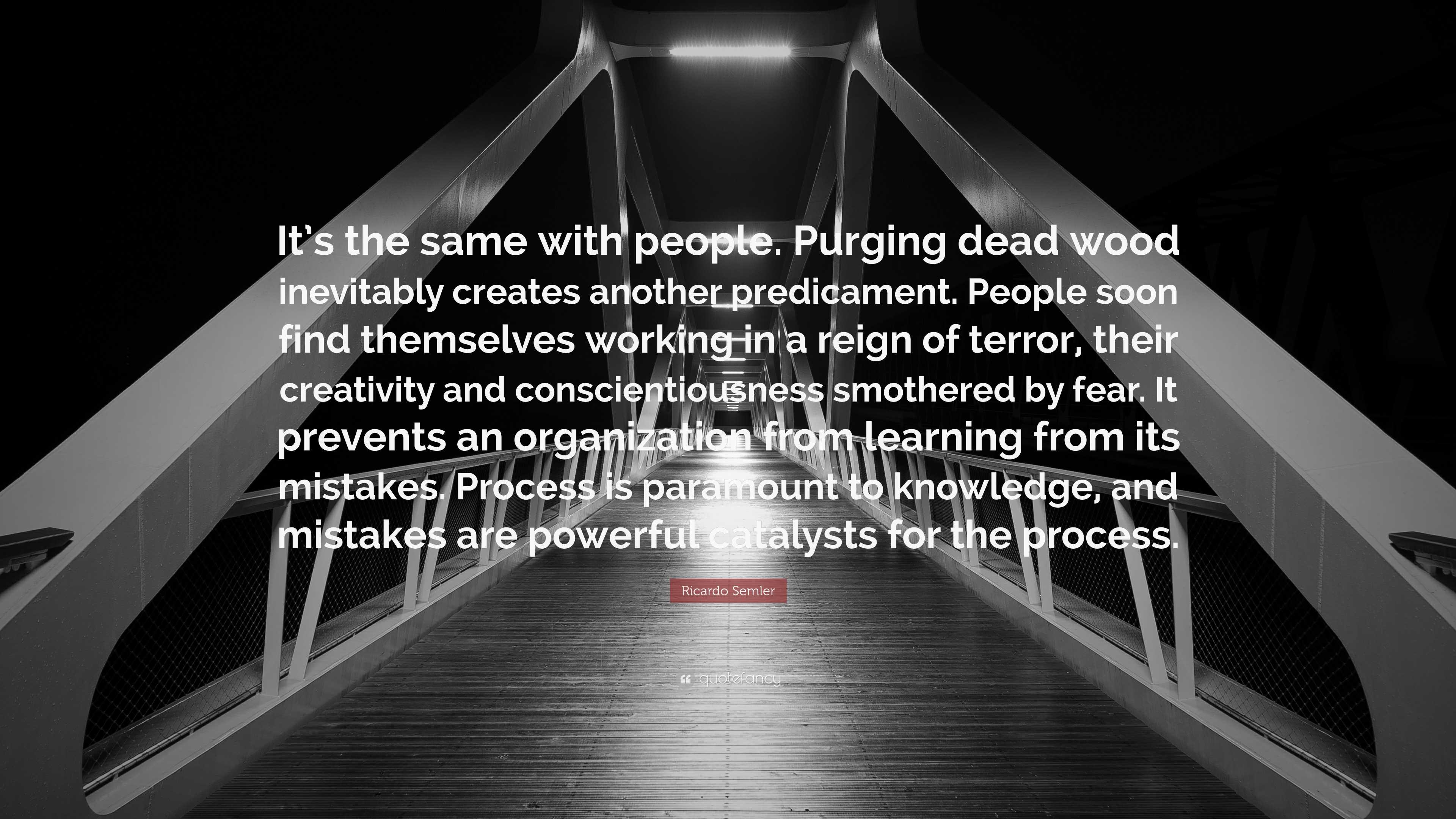 Ricardo Semler Quote: “It’s the same with people. Purging dead wood ...