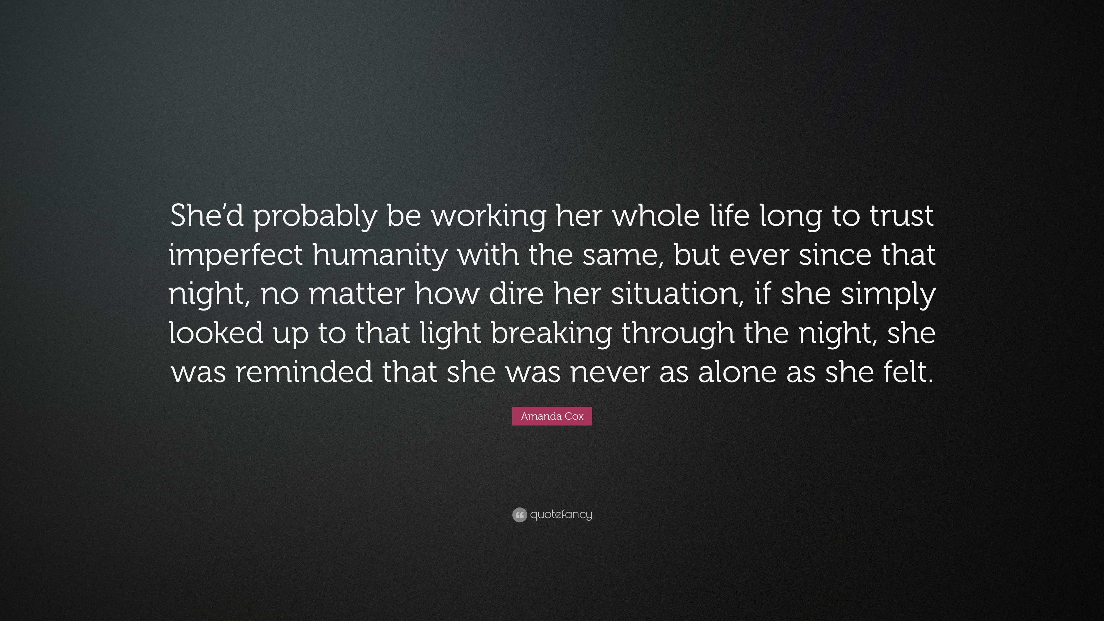 Amanda Cox Quote: “She’d probably be working her whole life long to ...