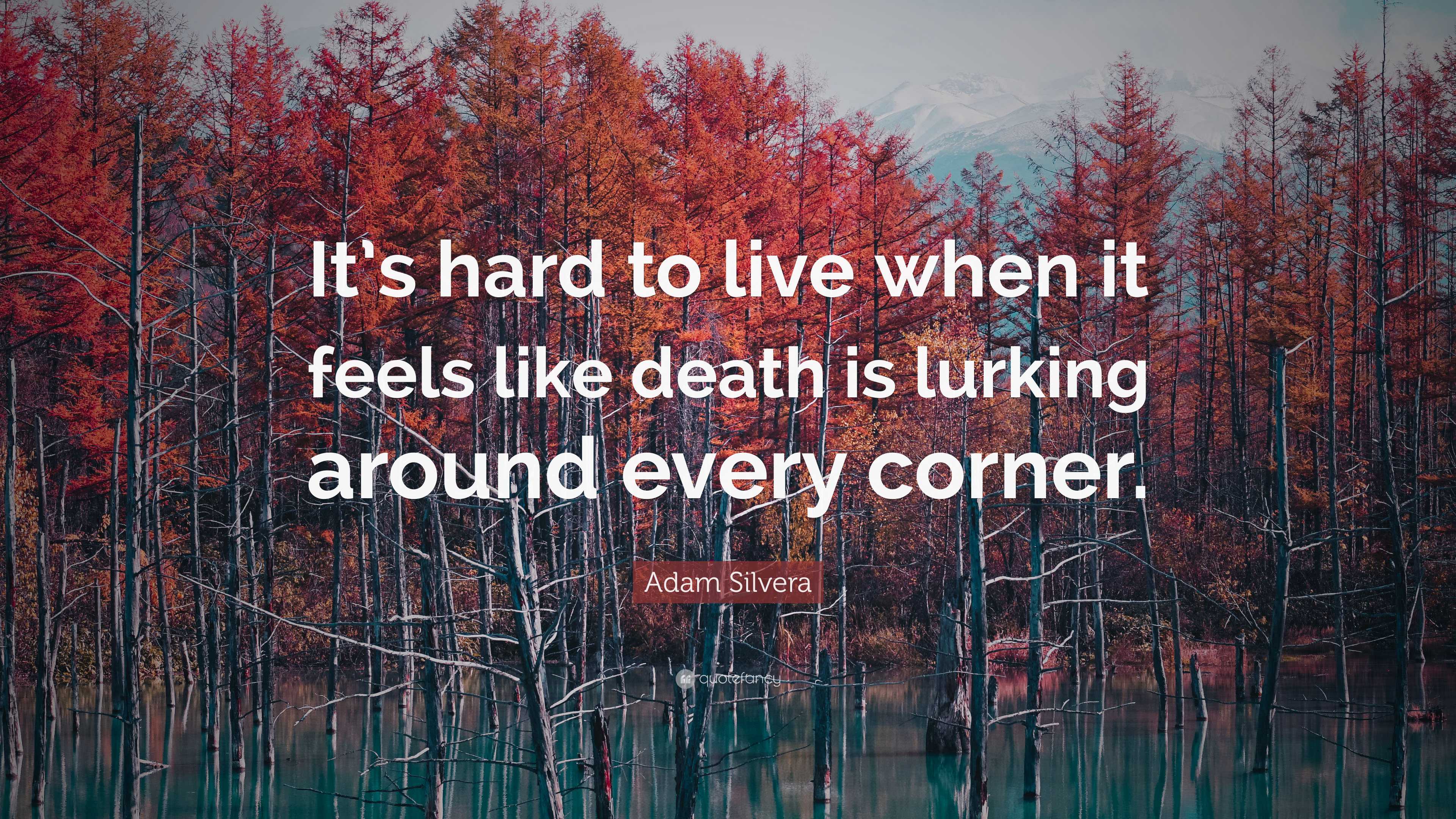 Adam Silvera Quote: “It’s hard to live when it feels like death is ...