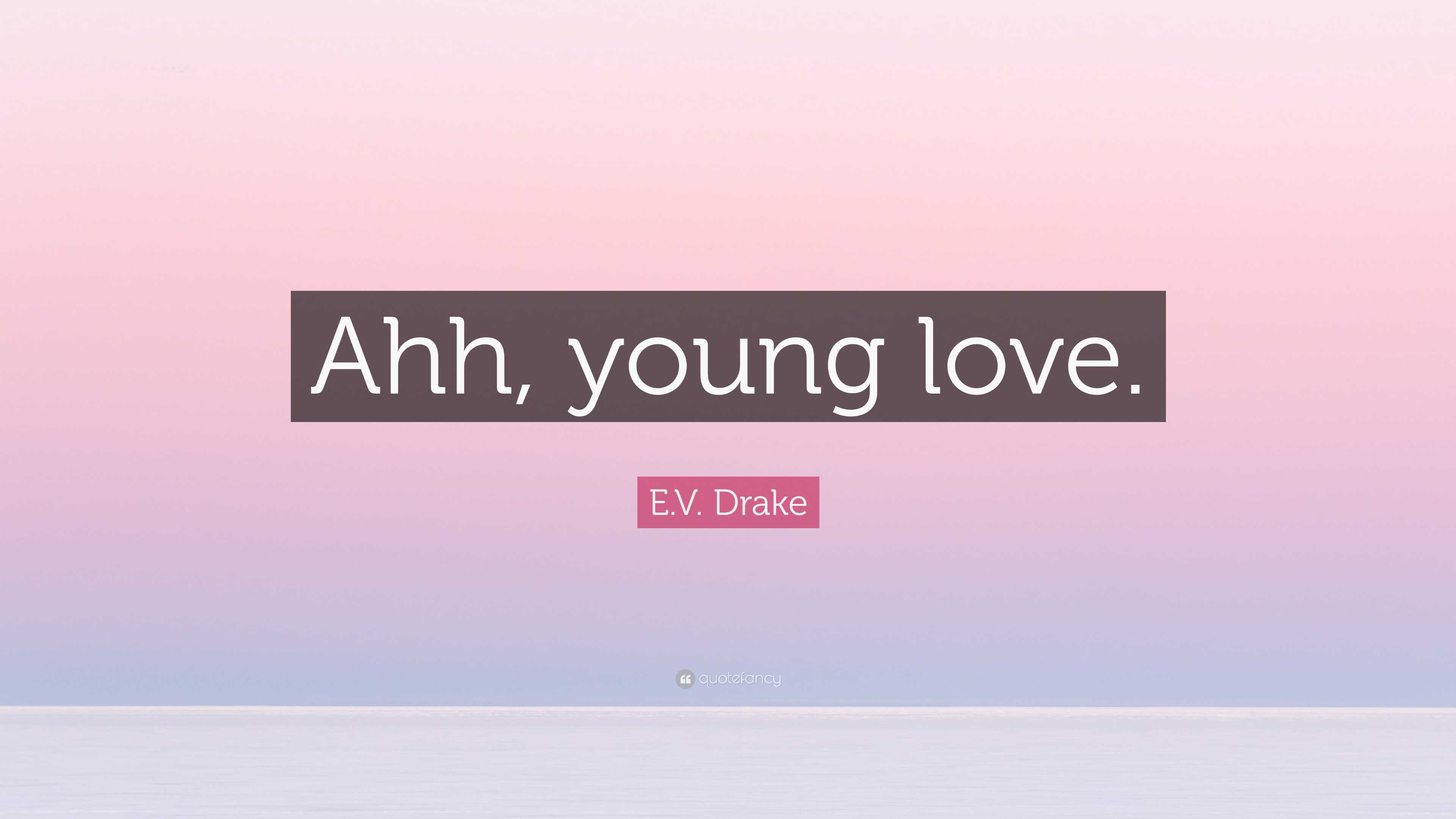 E.V. Drake Quote: “Ahh, young love.”