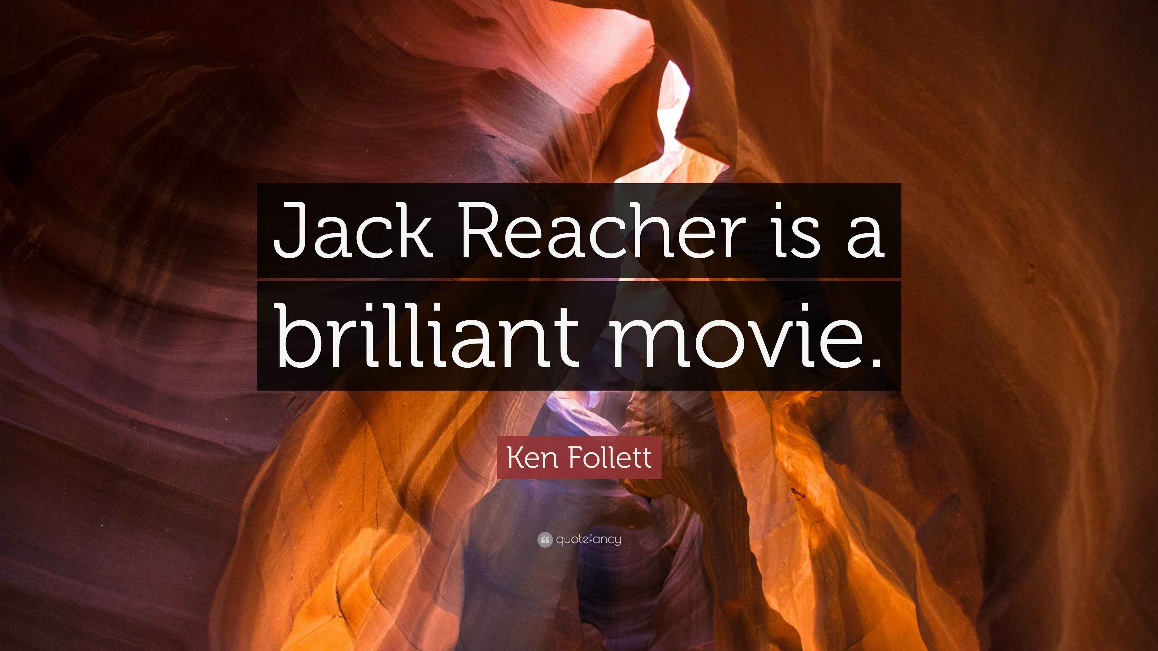 Ken Follett Quote: “Jack Reacher is a brilliant movie.”