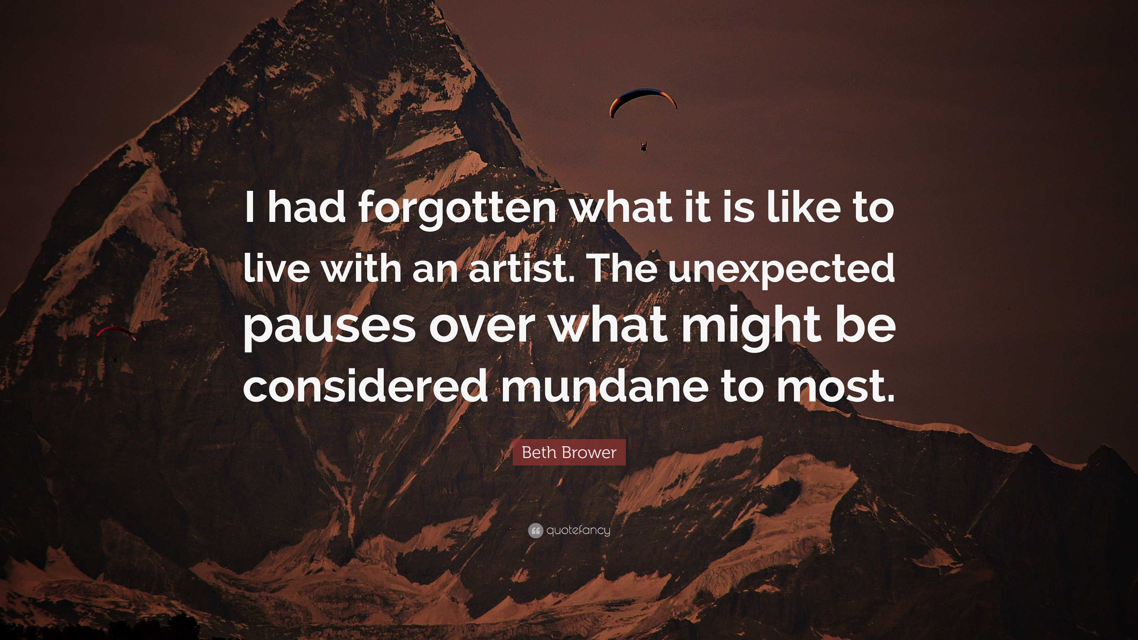 Beth Brower Quote: “I had forgotten what it is like to live with an ...