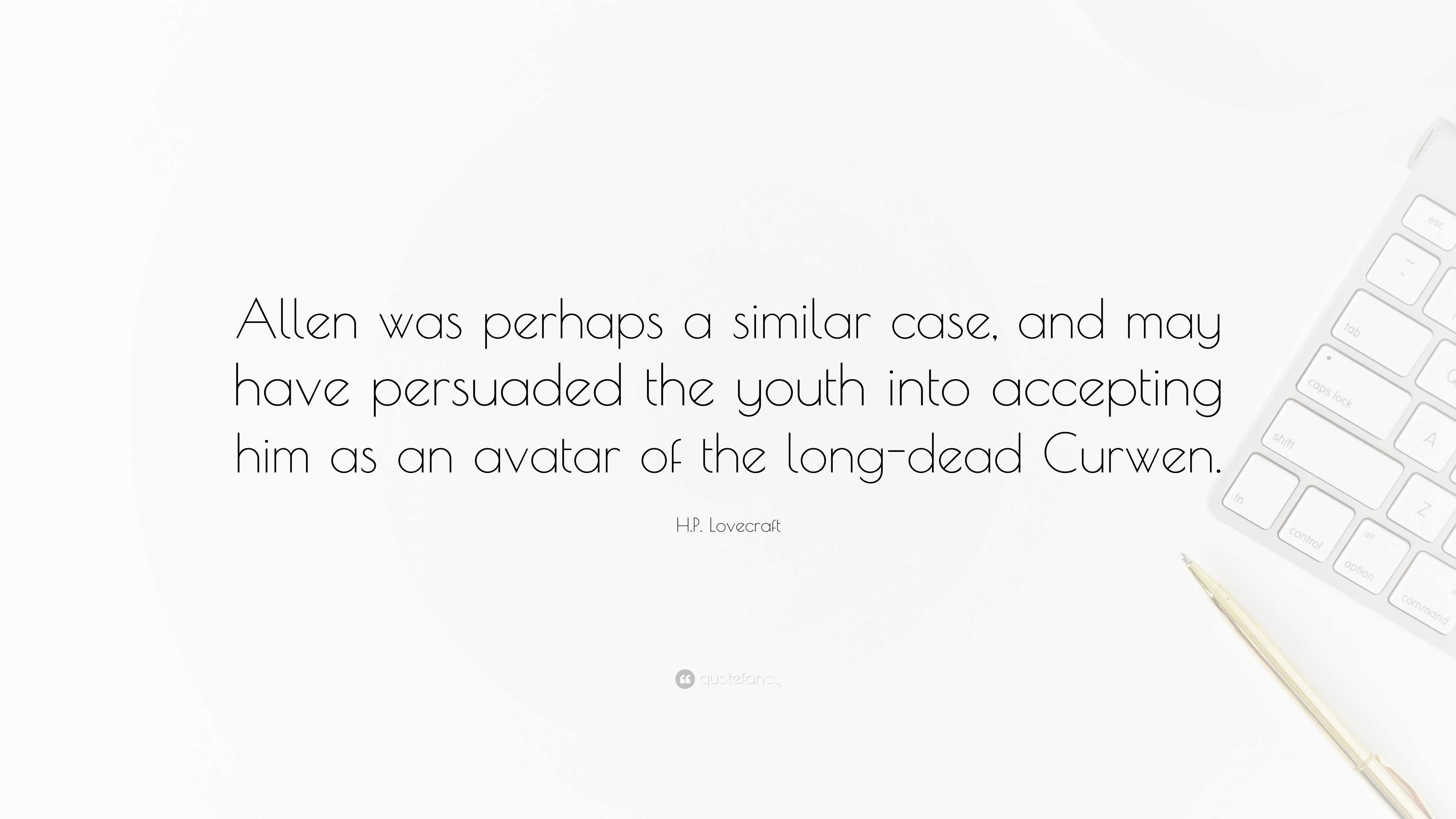 H.P. Lovecraft Quote: “Allen was perhaps a similar case, and may have ...