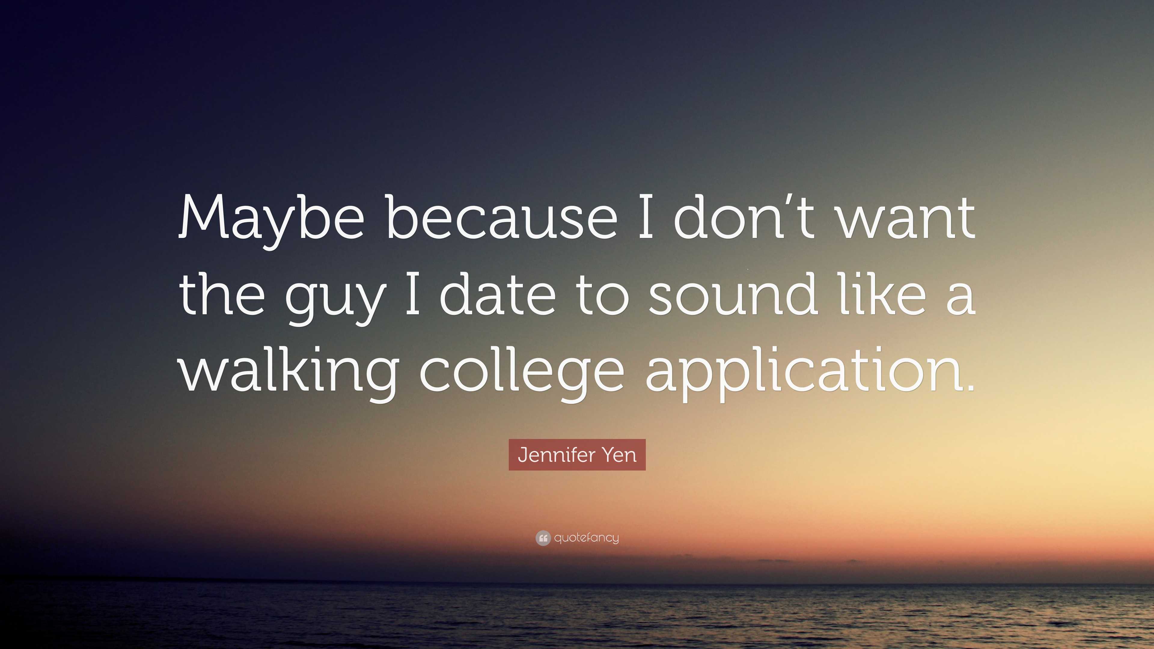 Jennifer Yen Quote: “Maybe because I don’t want the guy I date to sound ...