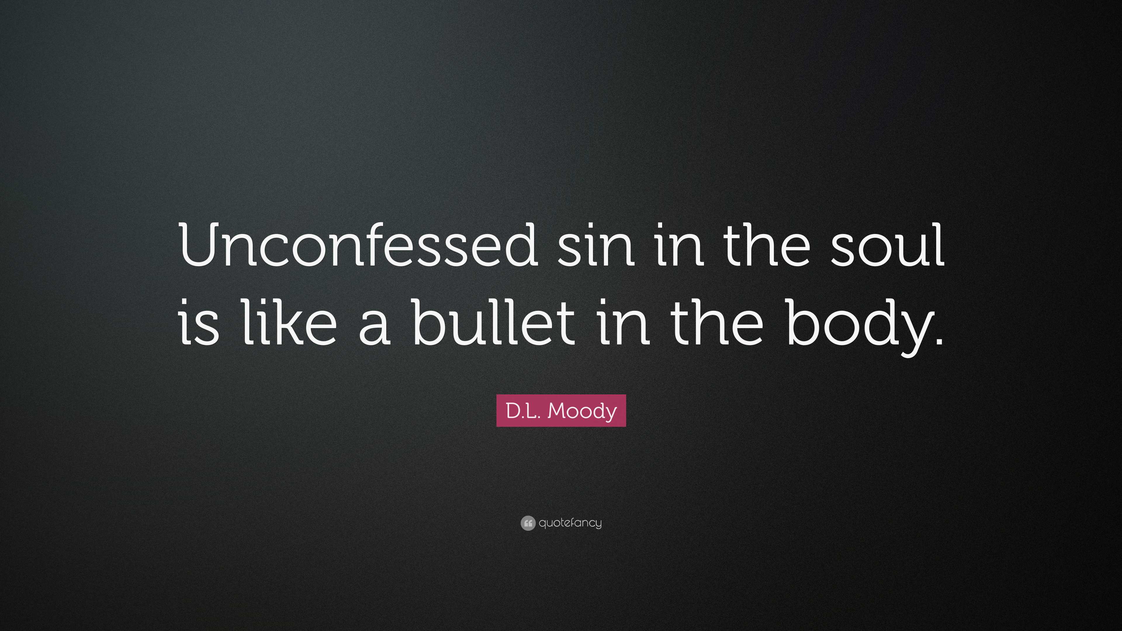 D.L. Moody Quote: “Unconfessed sin in the soul is like a bullet in the ...