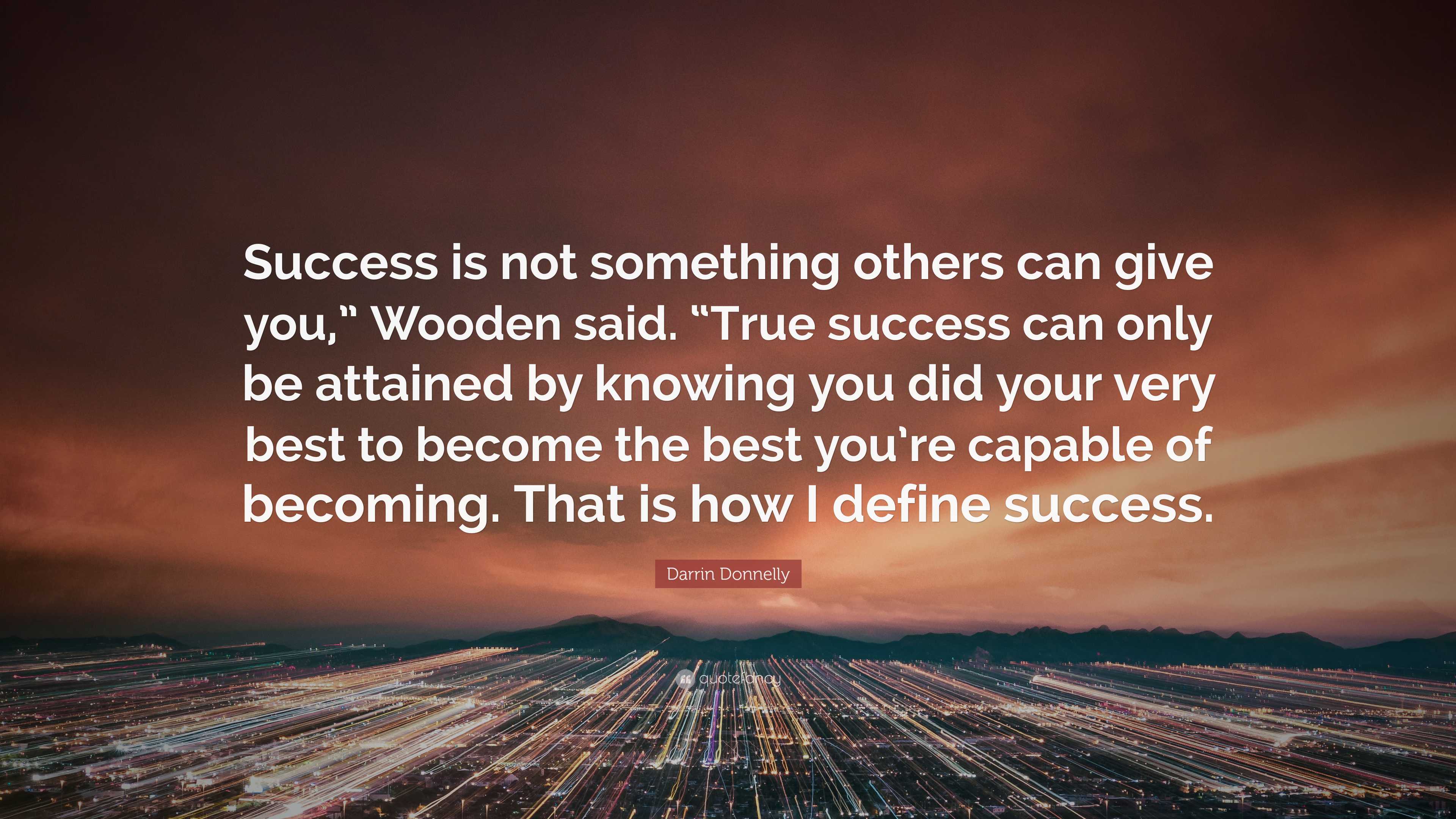 Darrin Donnelly Quote: “Success is not something others can give you ...