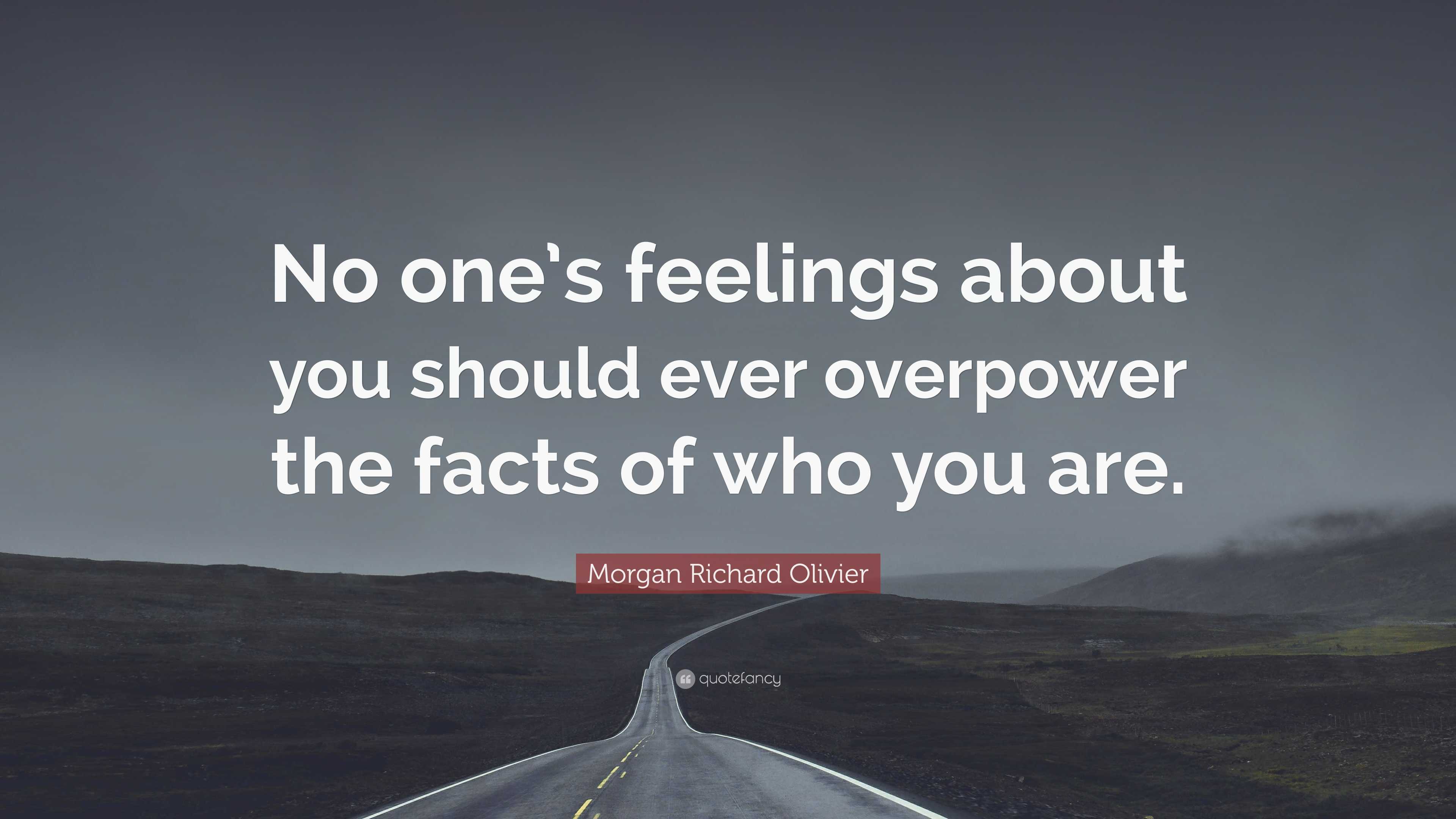 Morgan Richard Olivier Quote: “No one’s feelings about you should ever ...