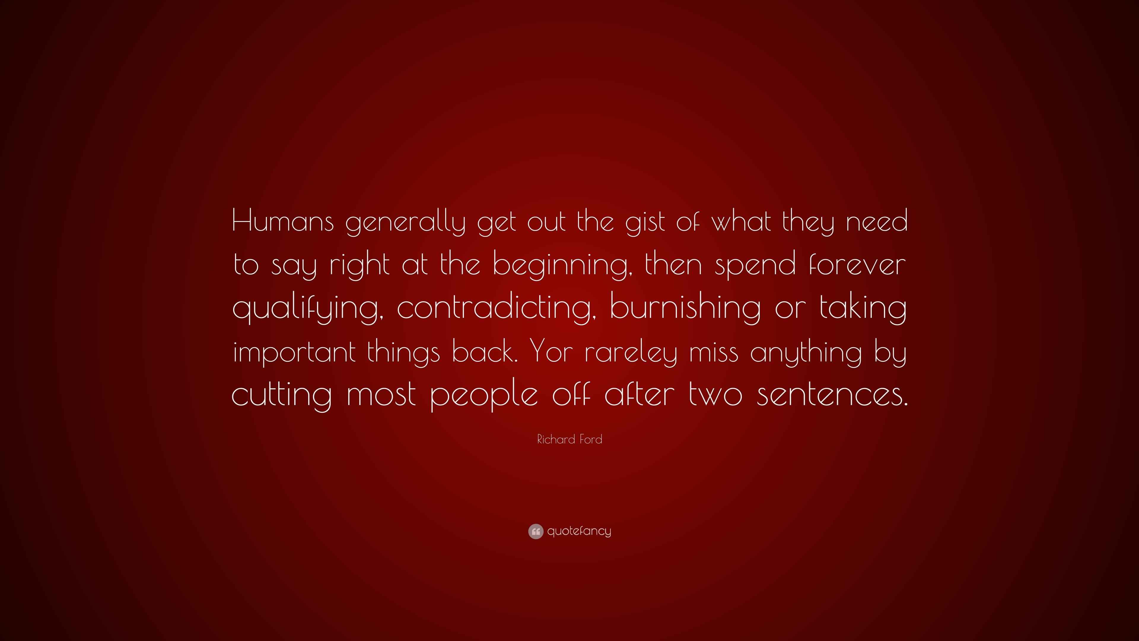 Richard Ford Quote: “Humans generally get out the gist of what they ...