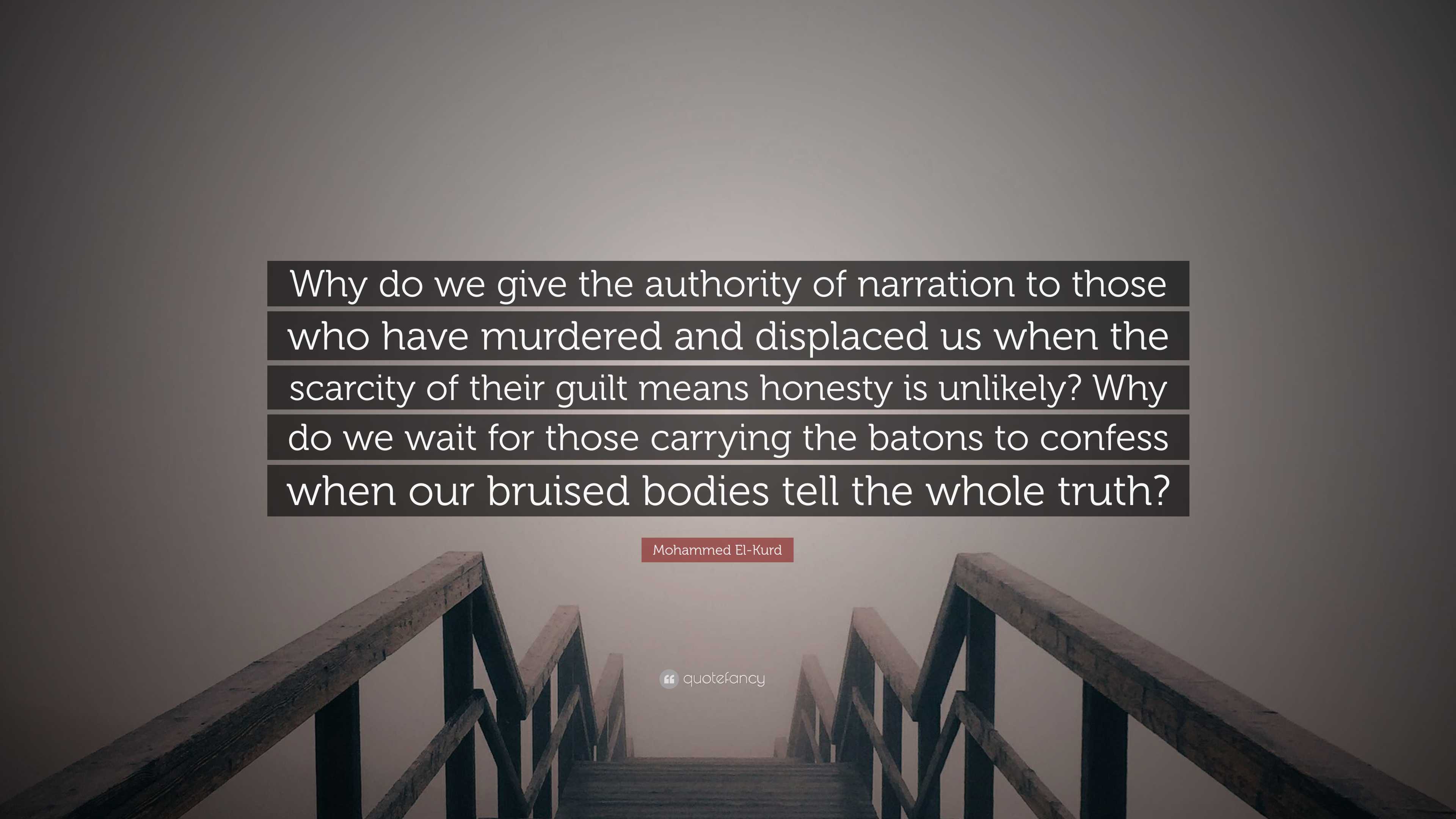 Mohammed El-Kurd Quote: “Why do we give the authority of narration to ...