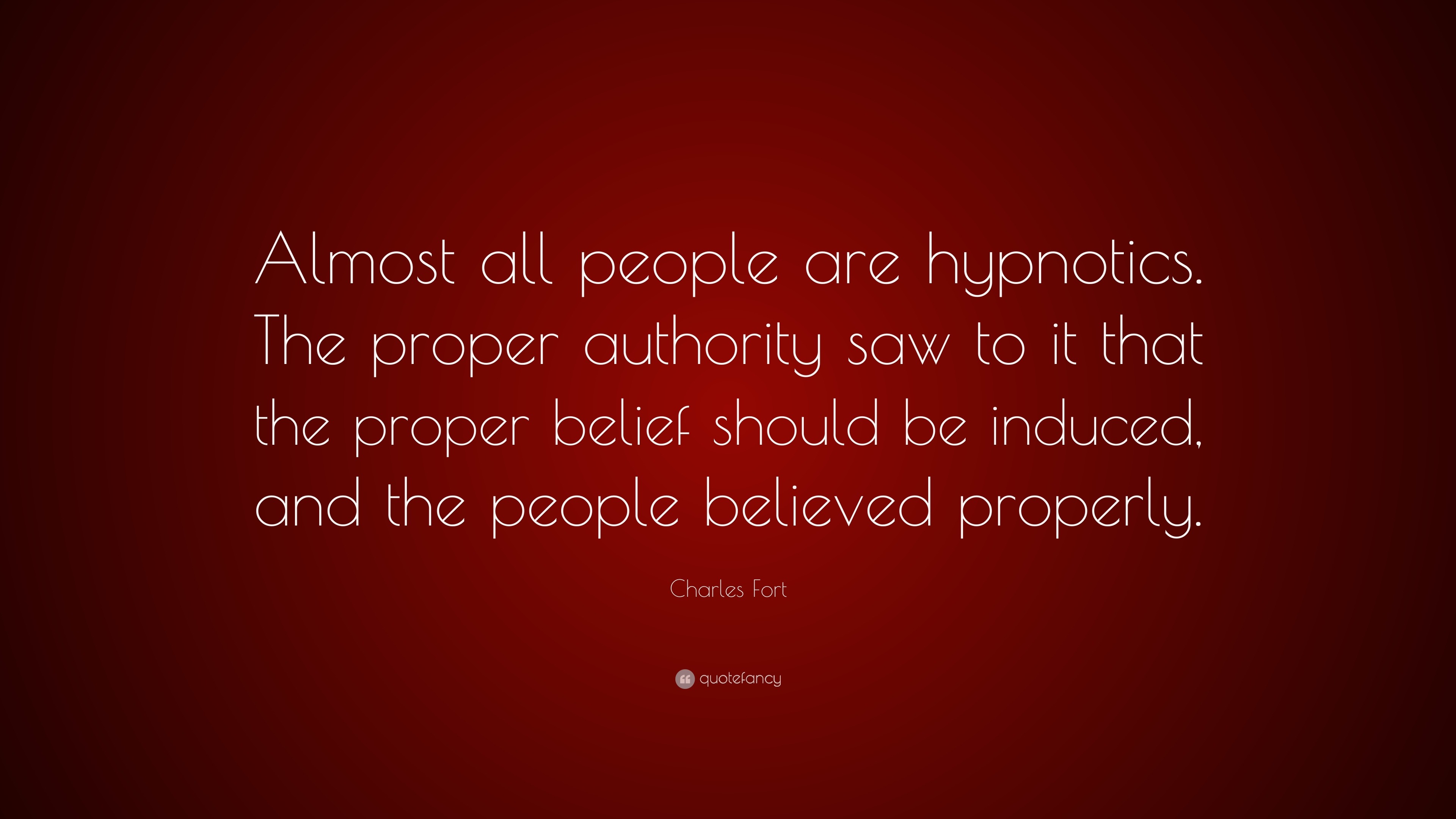 Charles Fort Quote: “Almost all people are hypnotics. The proper ...