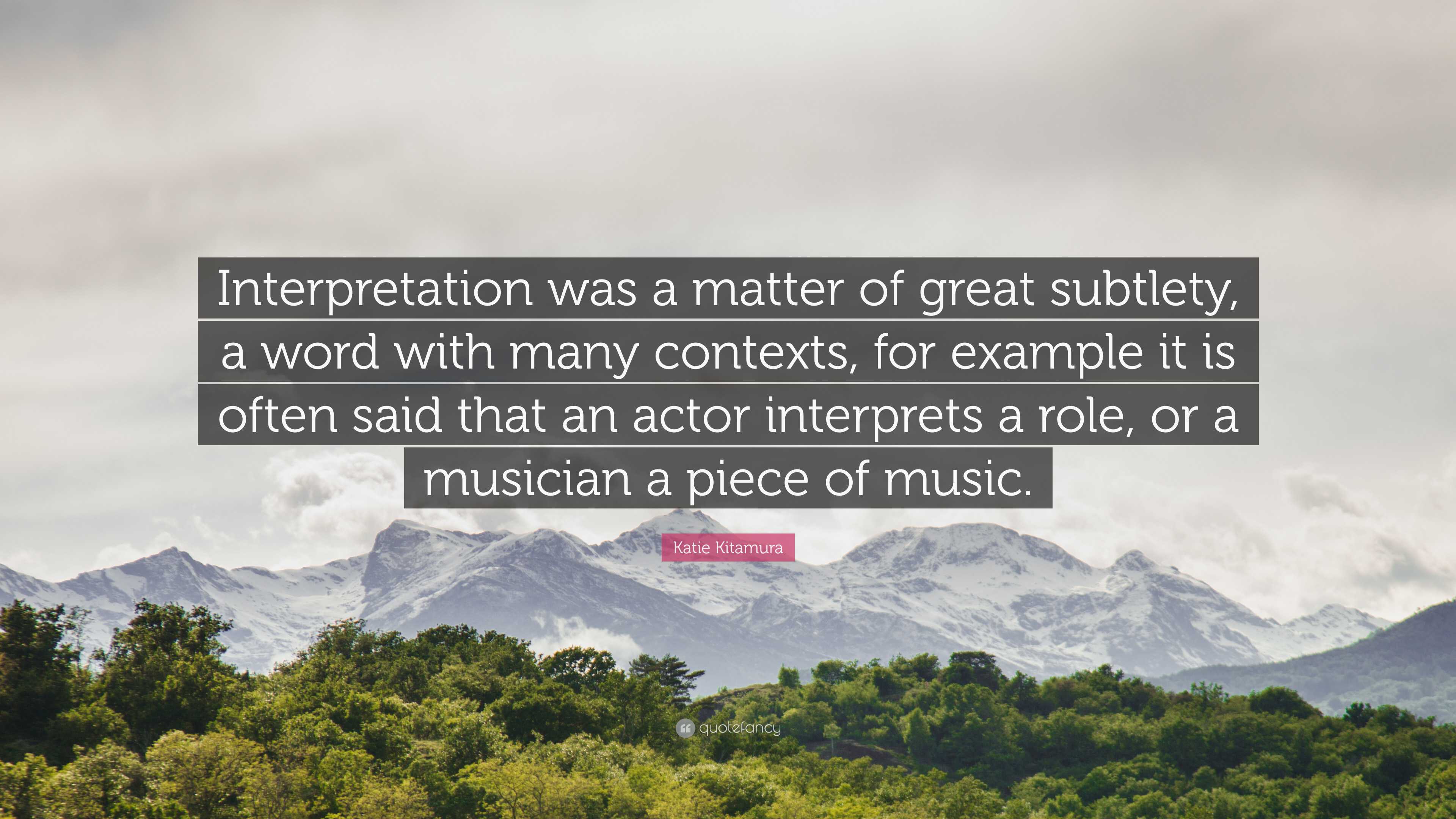Katie Kitamura Quote: “Interpretation was a matter of great subtlety, a ...