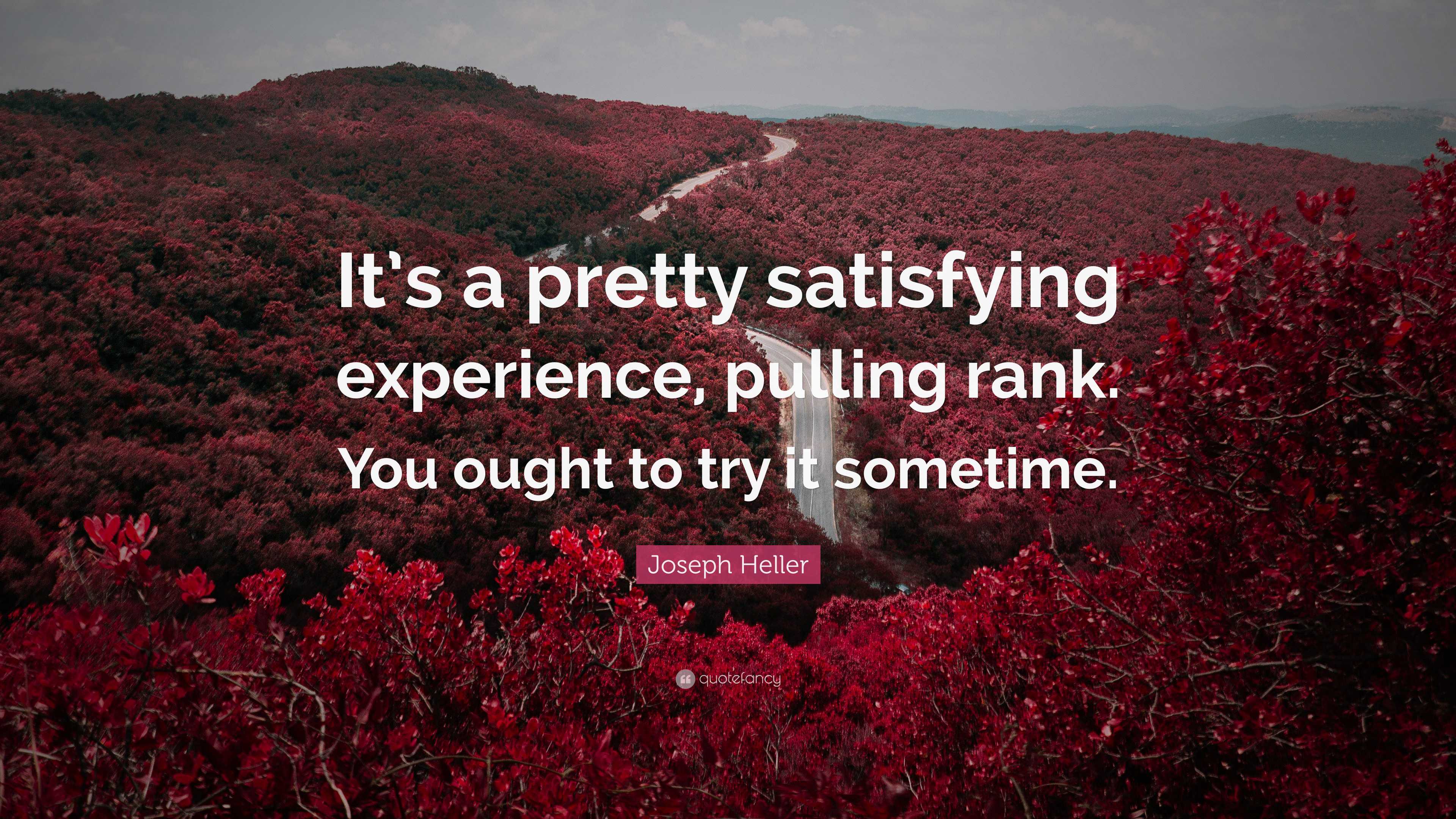 Joseph Heller Quote: “It’s a pretty satisfying experience, pulling rank ...