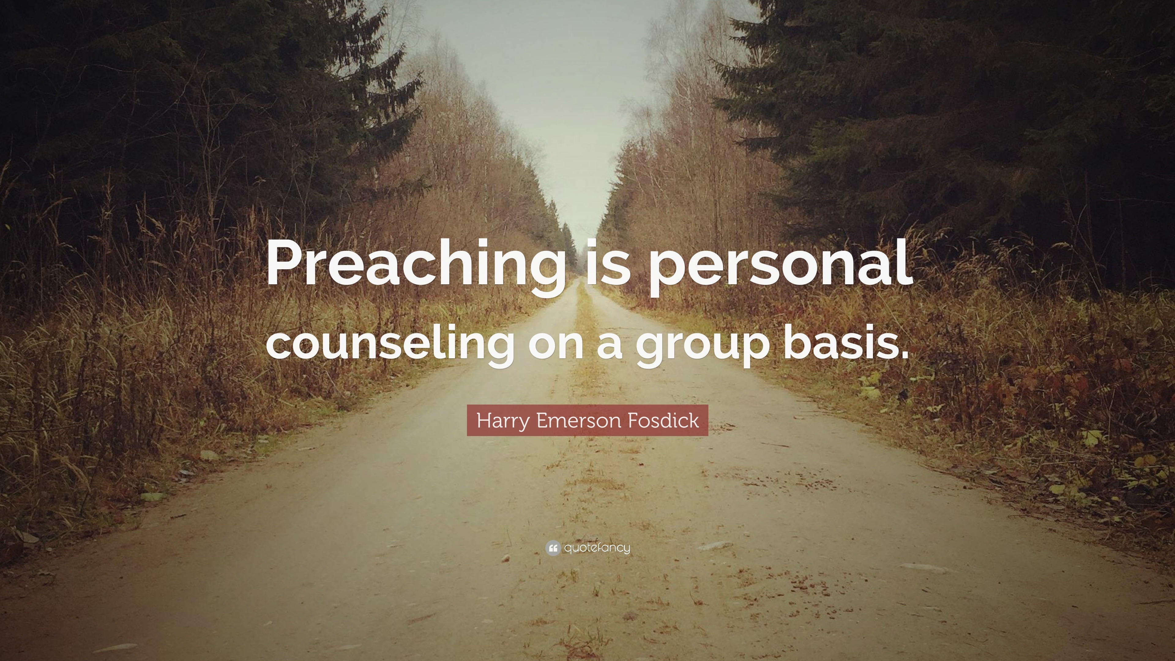 Harry Emerson Fosdick Quote: “Preaching is personal counseling on a ...