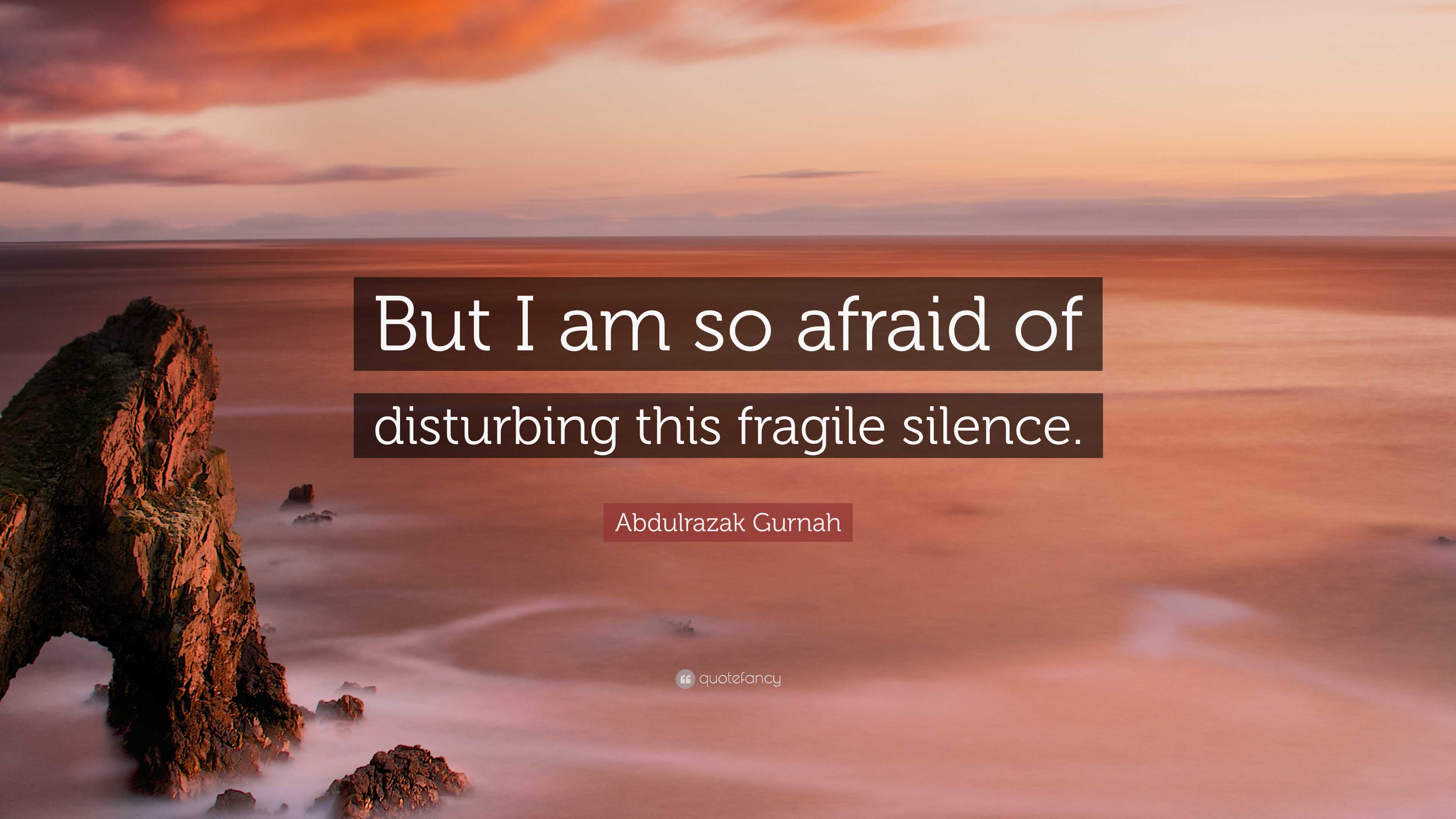 Abdulrazak Gurnah Quote: “But I am so afraid of disturbing this fragile ...