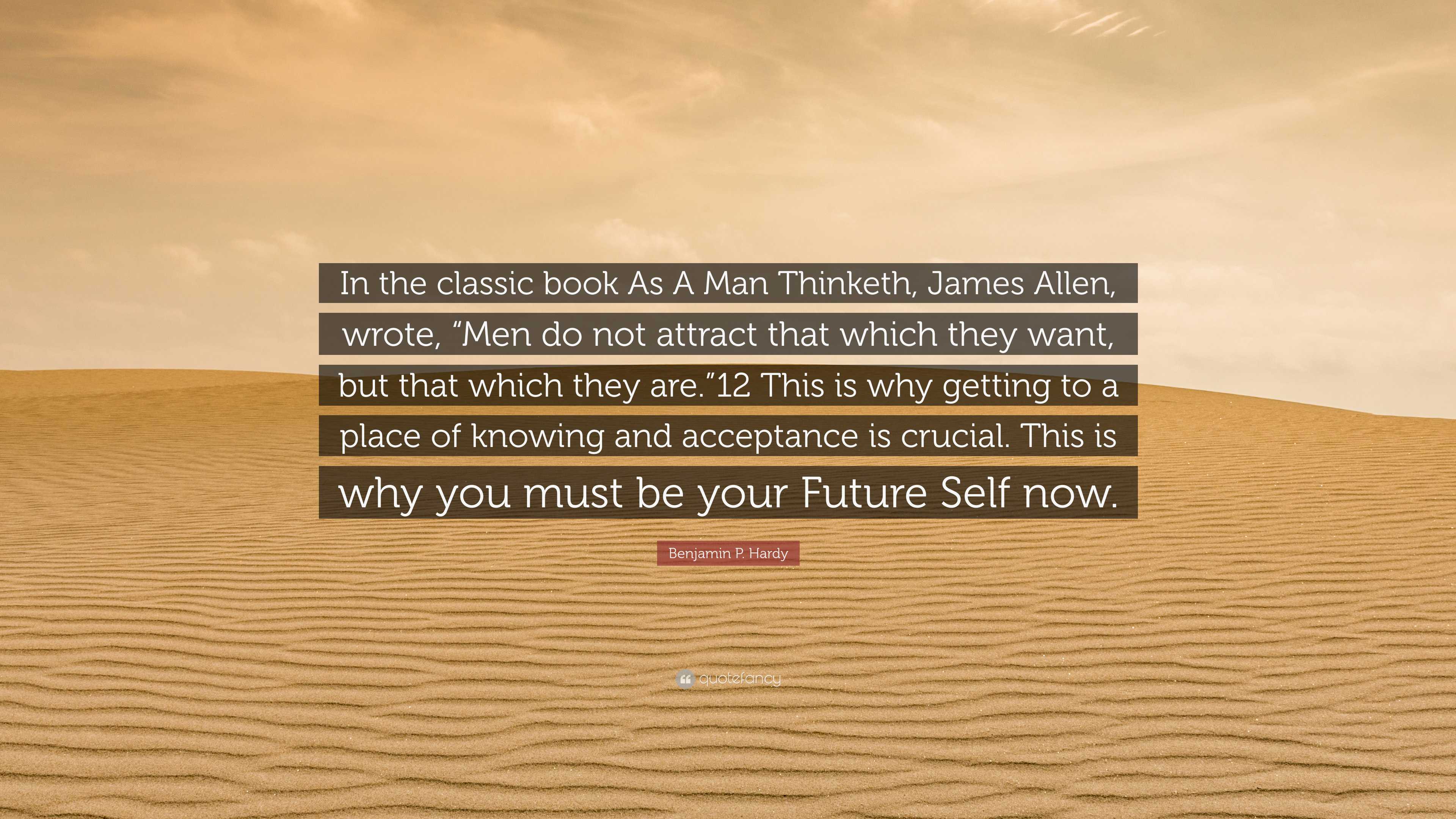Benjamin P. Hardy Quote: “In the classic book As A Man Thinketh, James ...