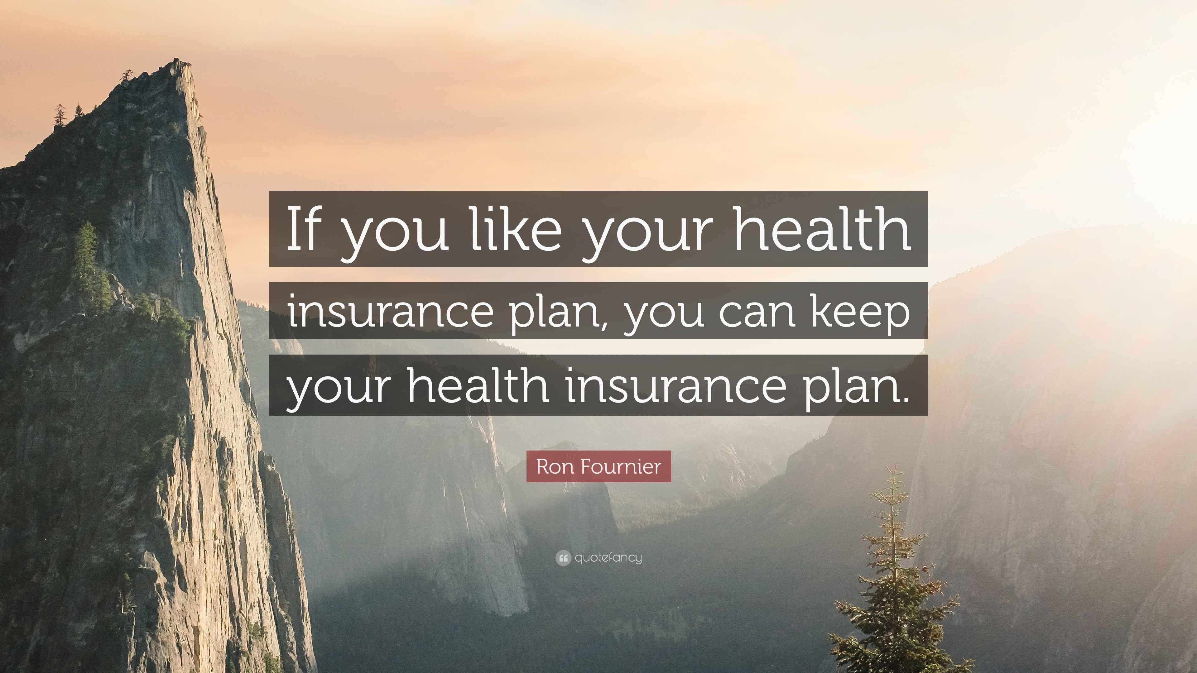 Ron Fournier Quote: “If you like your health insurance plan, you can ...